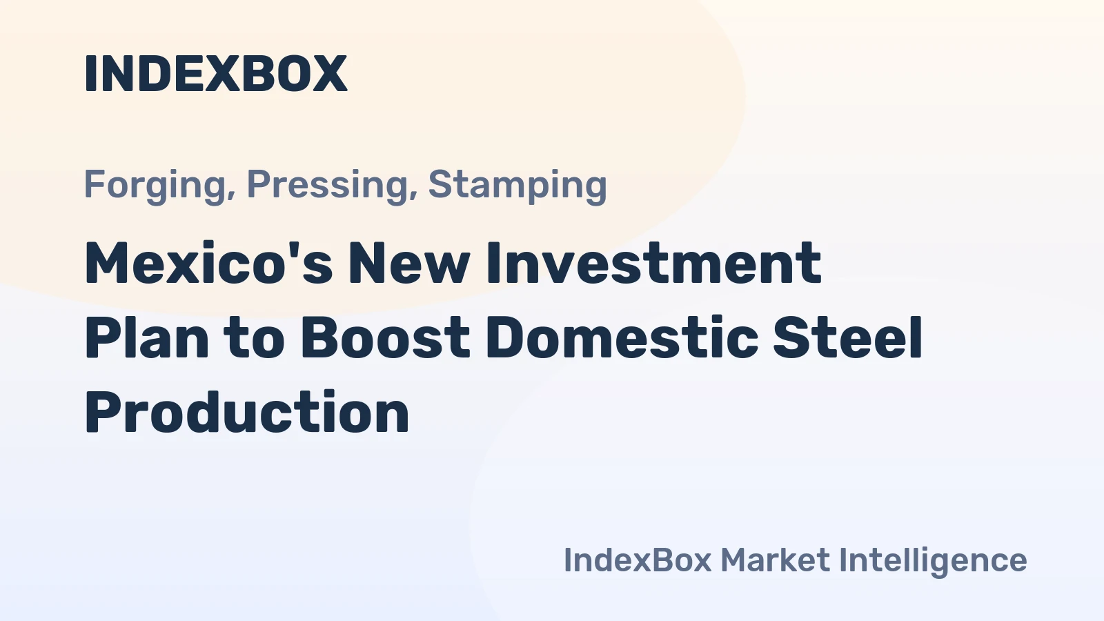 Mexico's New Investment Plan to Boost Domestic Steel Production