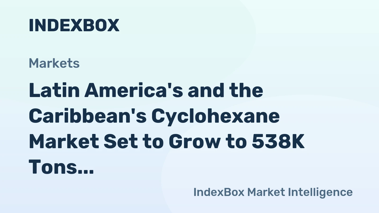 Latin America's and the Caribbean's Cyclohexane Market Set to Grow to 538K Tons Valued at $846M