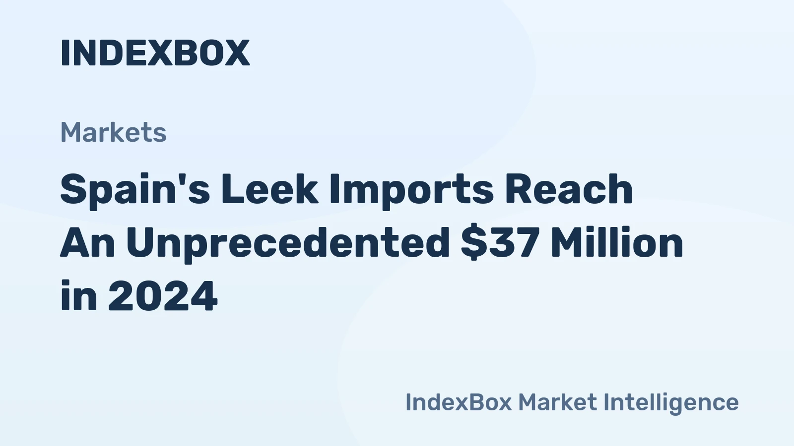 Spain's Leek Imports Reach An Unprecedented $37 Million in 2024