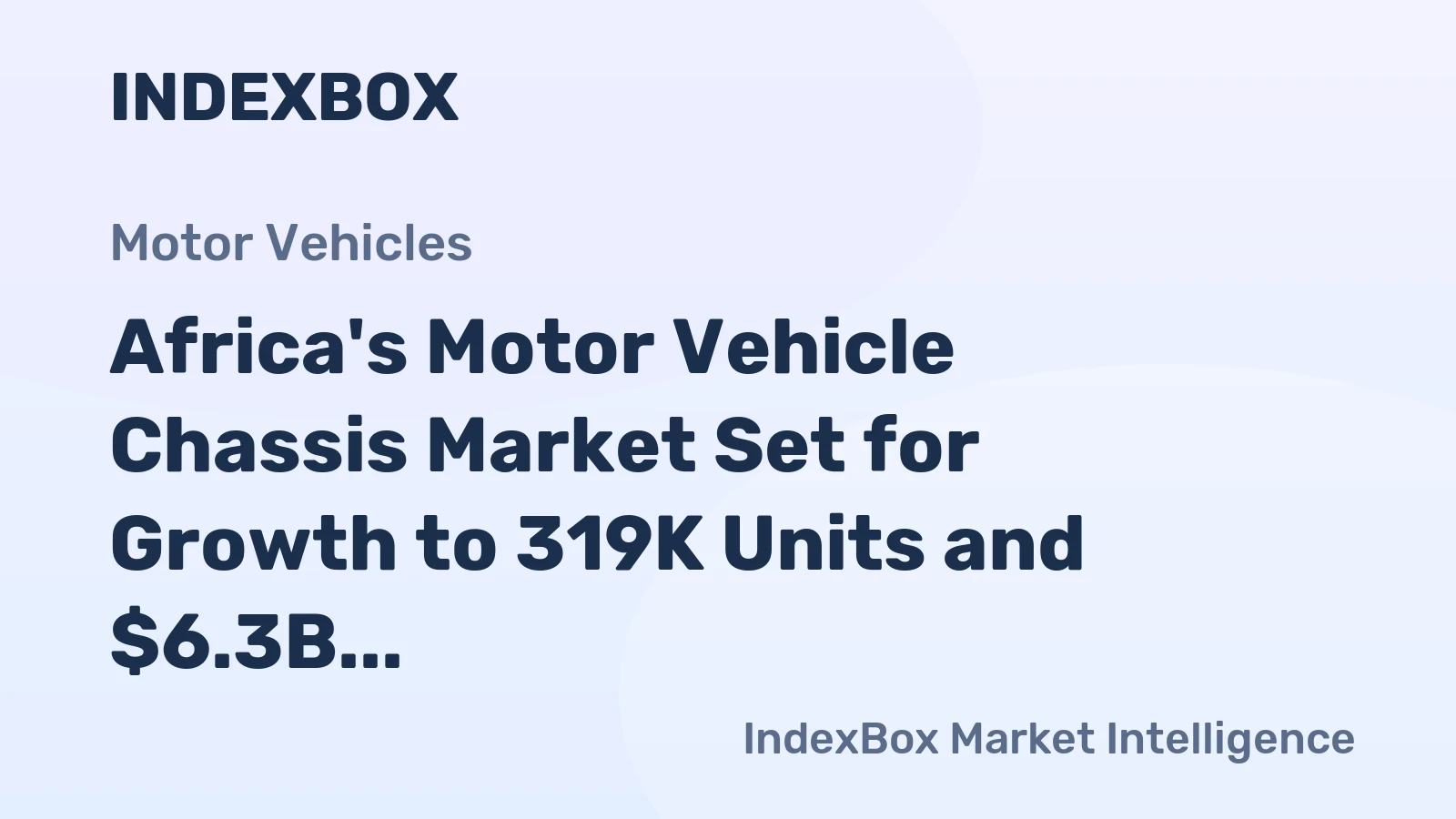 Africa's Motor Vehicle Chassis Market Set for Growth to 319K Units and $6.3B Value