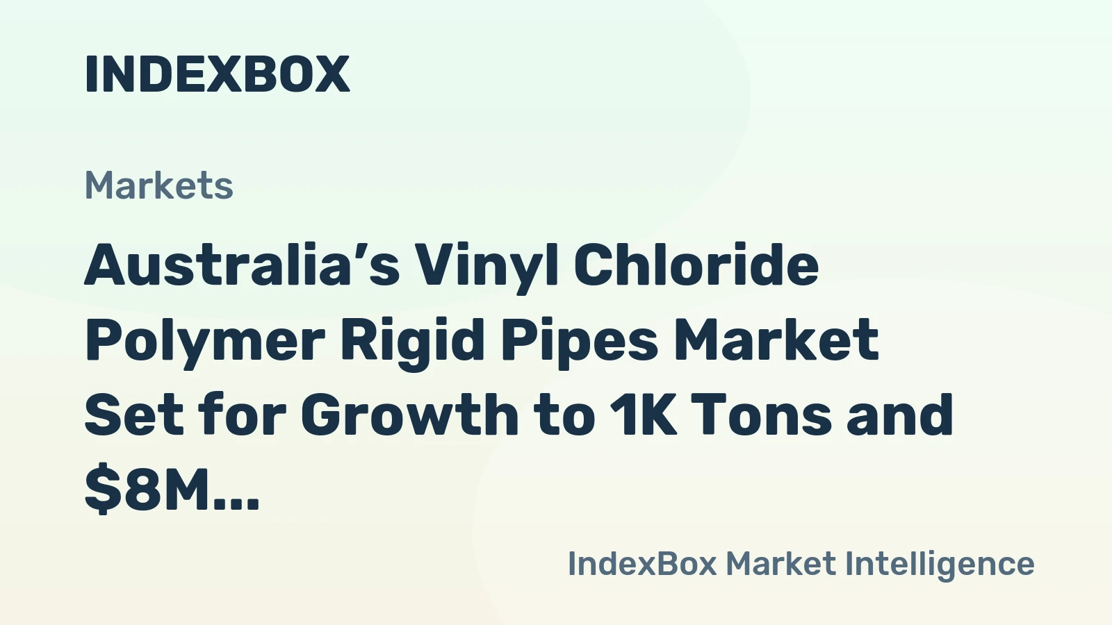 Australia’s Vinyl Chloride Polymer Rigid Pipes Market Set for Growth to 1K Tons and $8M Value