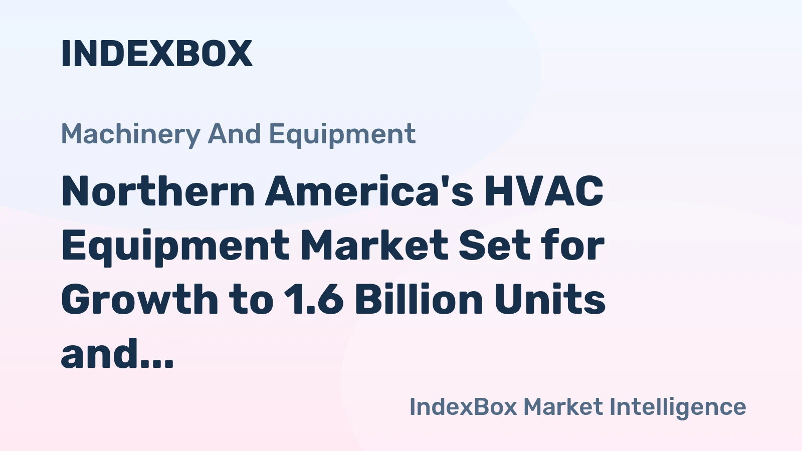 Northern America's HVAC Equipment Market Set for Growth to 1.6 Billion Units and $28.3 Billion in Value