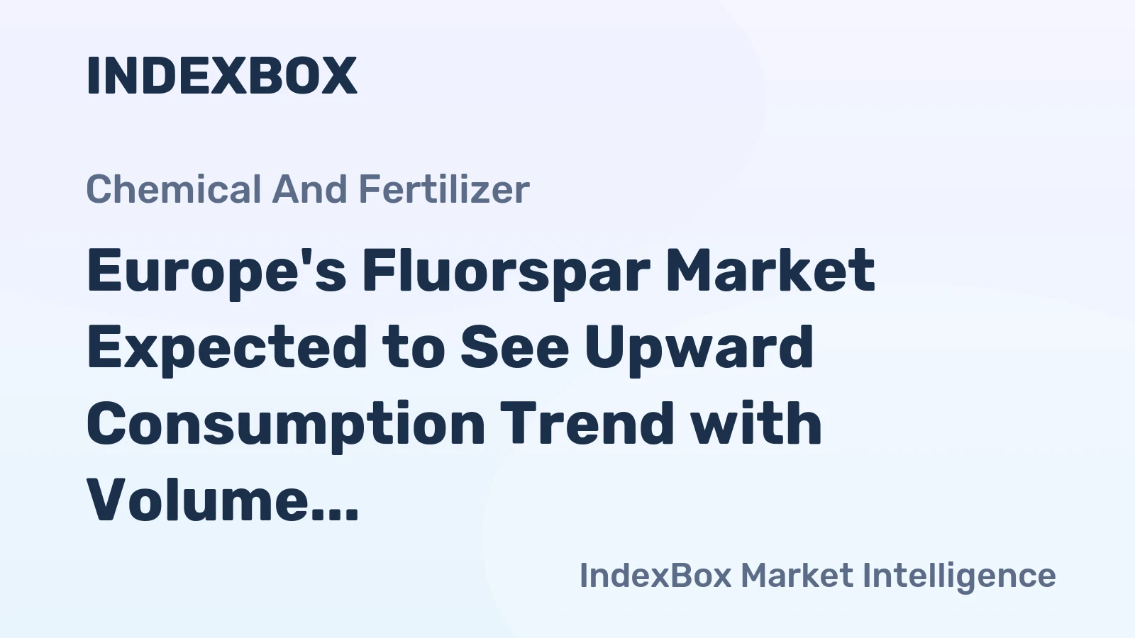Europe's Fluorspar Market Expected to See Upward Consumption Trend with Volume Reaching 1.2M Tons by 2035