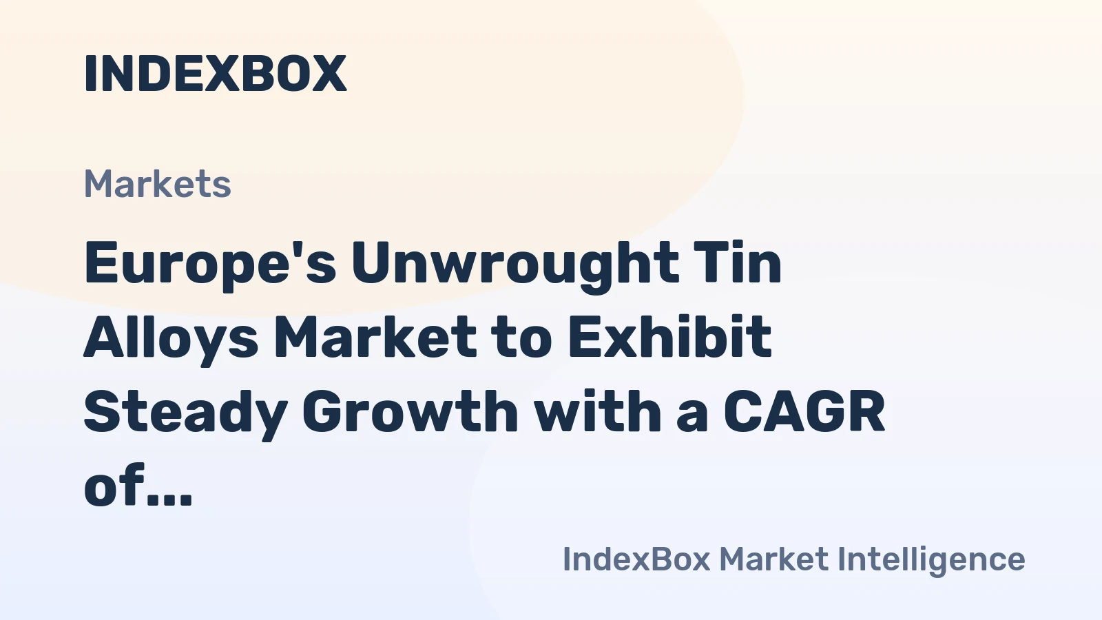 Europe's Unwrought Tin Alloys Market to Exhibit Steady Growth with a CAGR of +1.2% until 2035