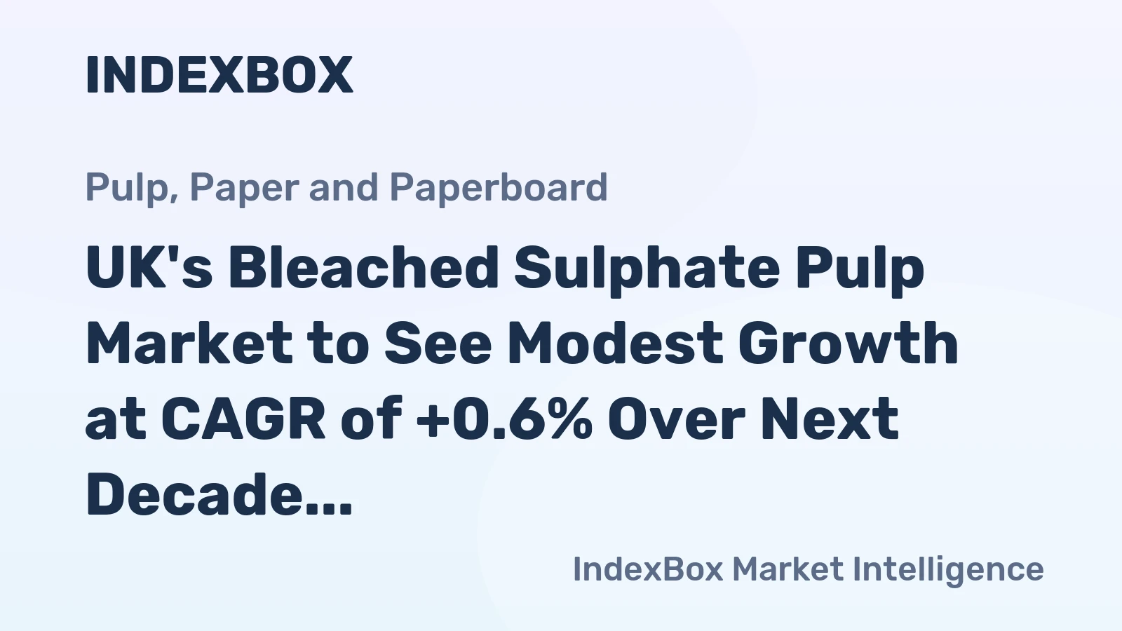 UK's Bleached Sulphate Pulp Market to See Modest Growth at CAGR of +0.6% Over Next Decade