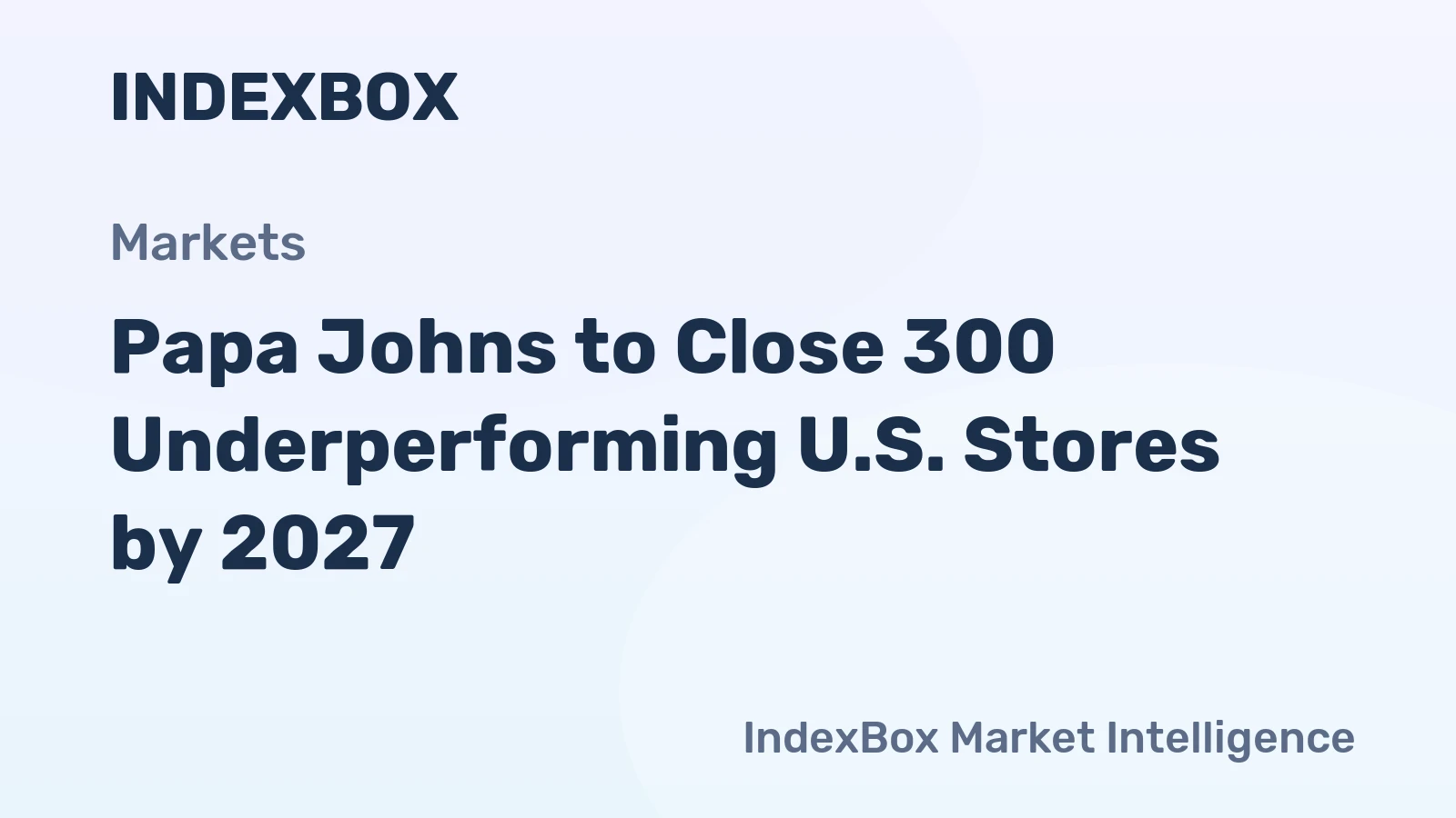 Papa Johns to Close 300 Underperforming U.S. Stores by 2027