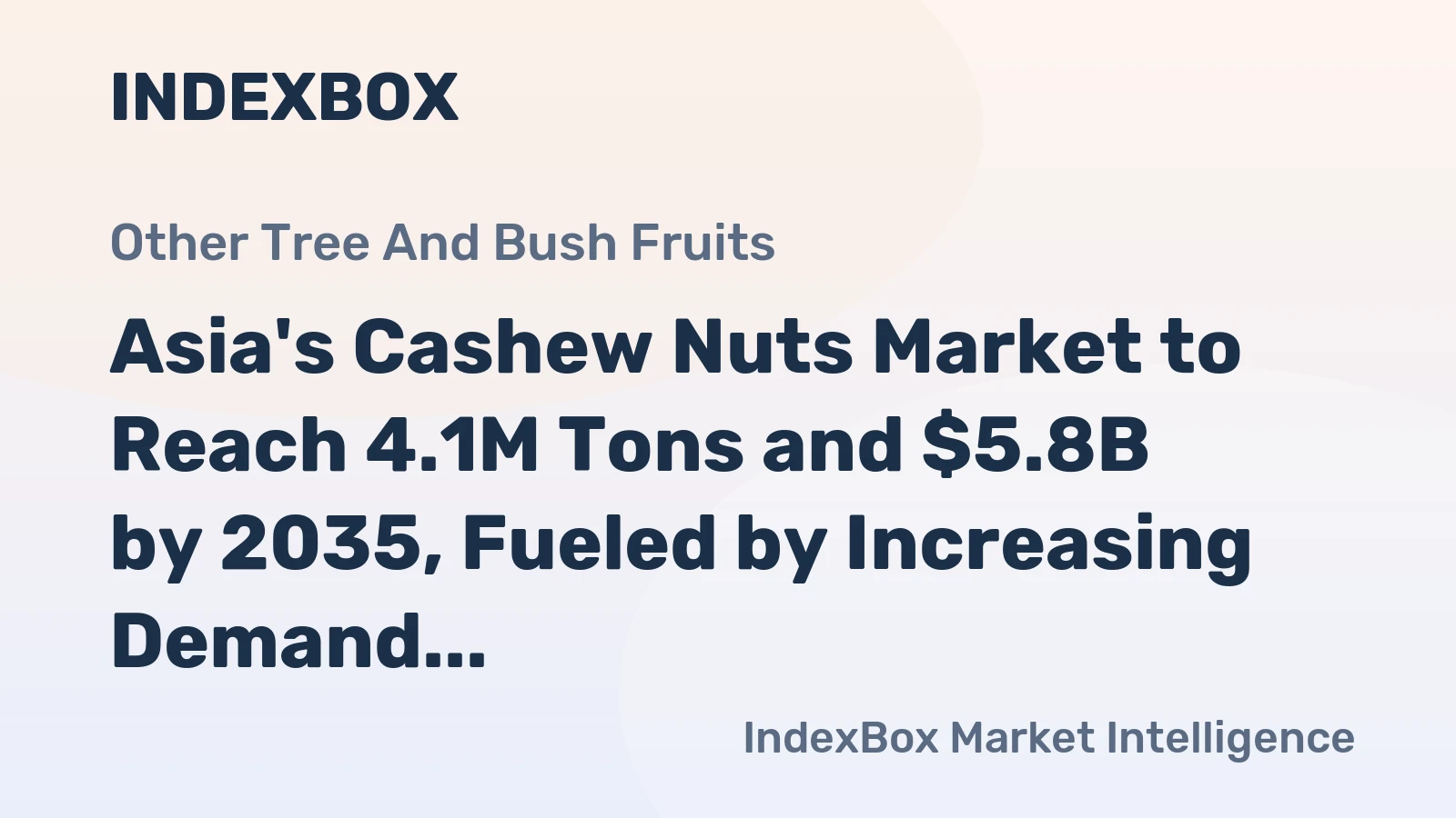 Asia's Cashew Nuts Market to Reach 4.1M Tons and $5.8B by 2035, Fueled by Increasing Demand in the Region