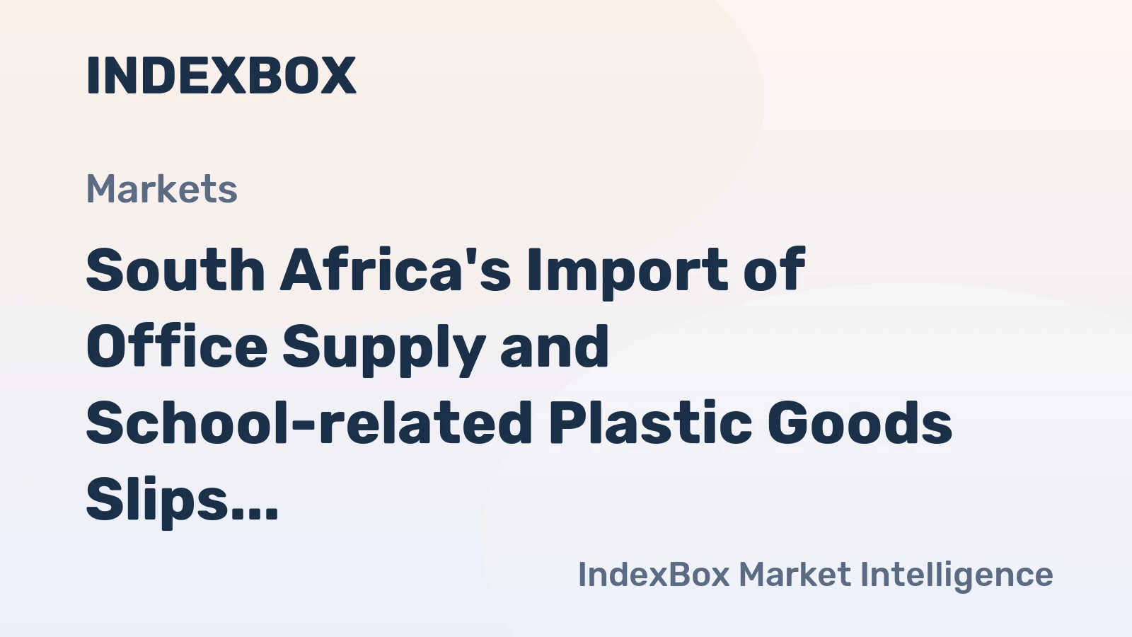South Africa's Import of Office Supply and School-related Plastic Goods Slips Slightly to $7.6 Million in 2023
