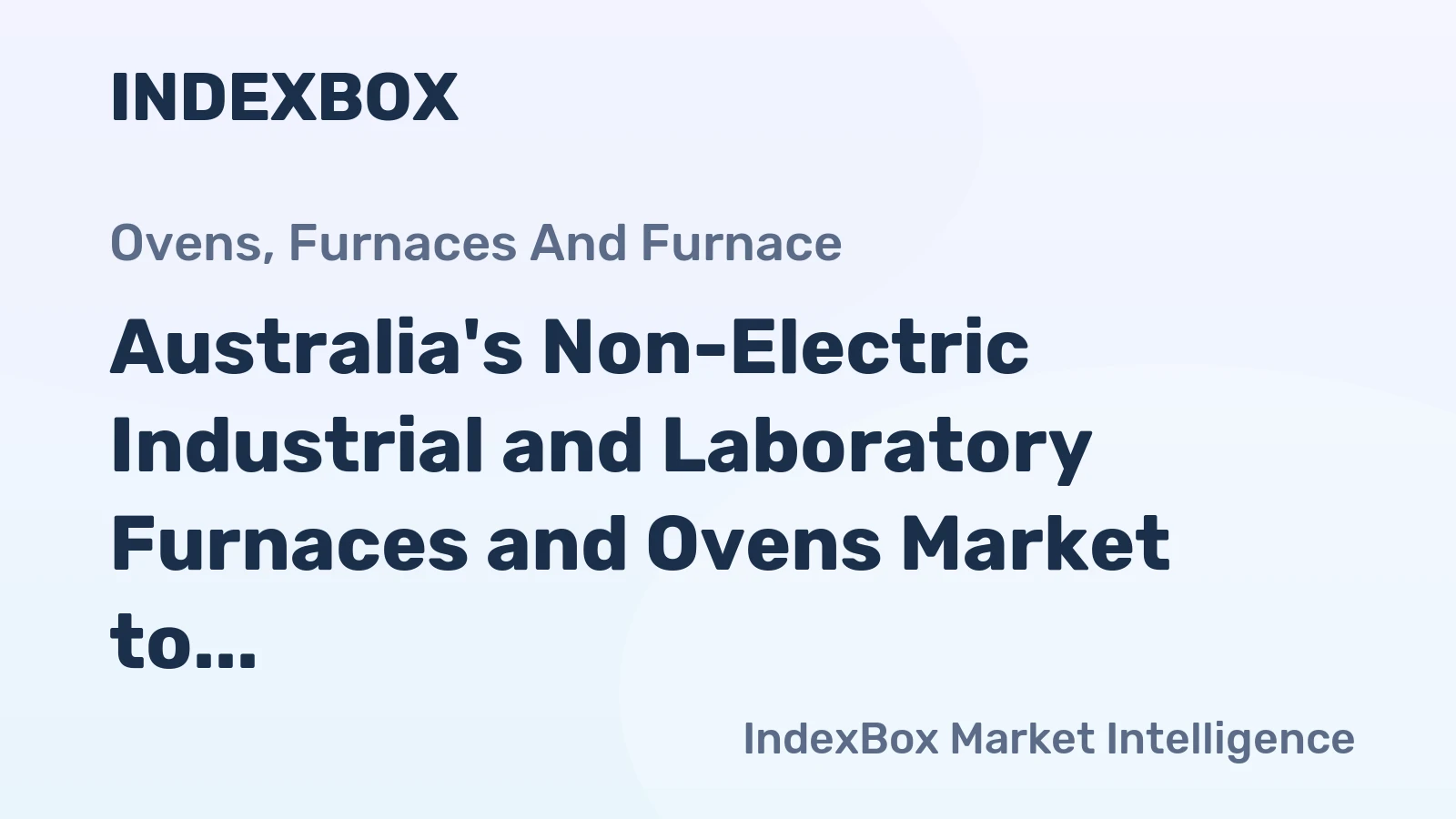Australia's Non-Electric Industrial and Laboratory Furnaces and Ovens Market to Reach 22K Units and $273M by 2035