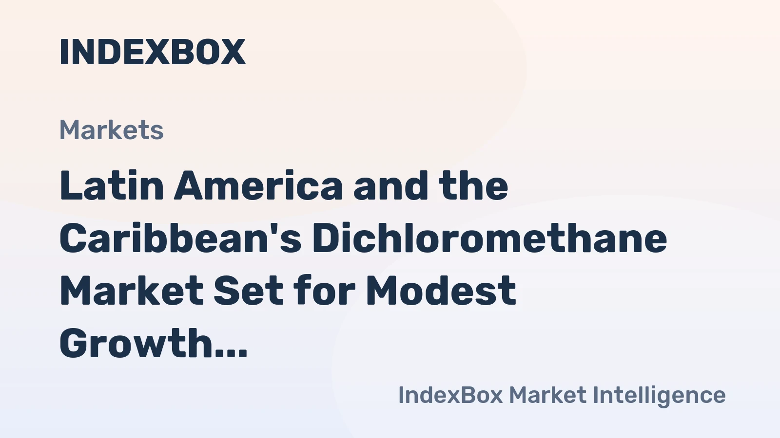 Latin America and the Caribbean's Dichloromethane Market Set for Modest Growth With a +0.9% Volume CAGR