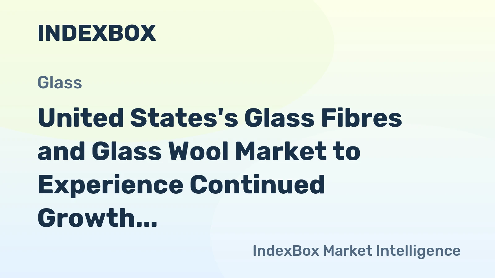 United States's Glass Fibres and Glass Wool Market to Experience Continued Growth with CAGR of +2.3%