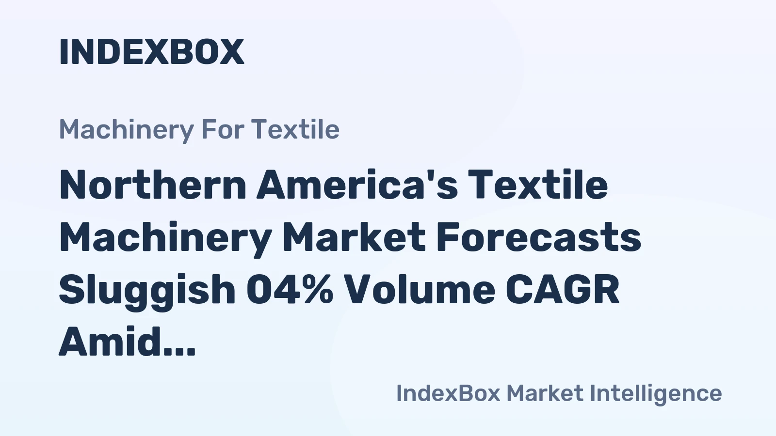 Northern America's Textile Machinery Market Forecasts Sluggish 04% Volume CAGR Amid Shifting Trade Dynamics
