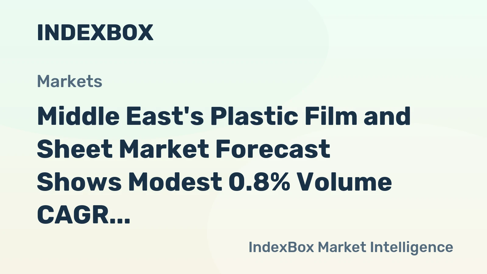 Middle East's Plastic Film and Sheet Market Forecast Shows Modest 0.8% Volume CAGR Amid Stagnant Value Growth