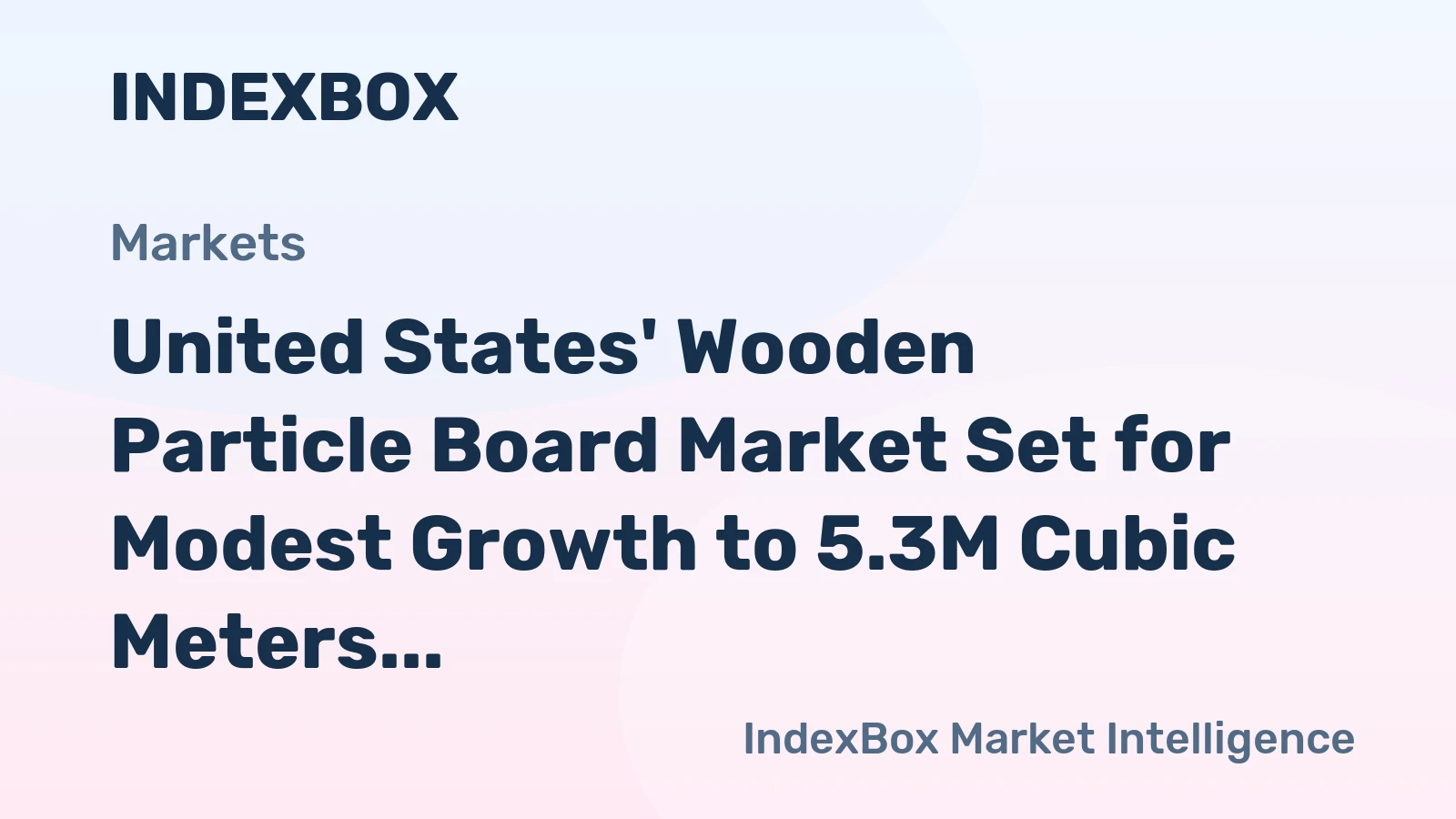 United States' Wooden Particle Board Market Set for Modest Growth to 5.3M Cubic Meters and $2.8B in Value