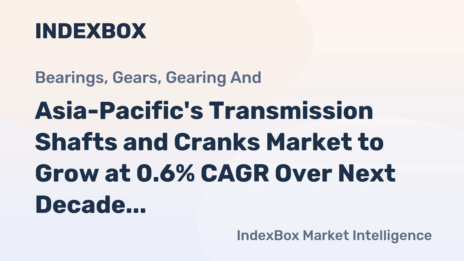 Asia-Pacific's Transmission Shafts and Cranks Market to Grow at 0.6% CAGR Over Next Decade