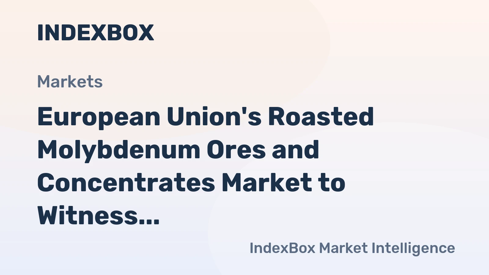 European Union's Roasted Molybdenum Ores and Concentrates Market to Witness Modest Growth with +0.9% CAGR
