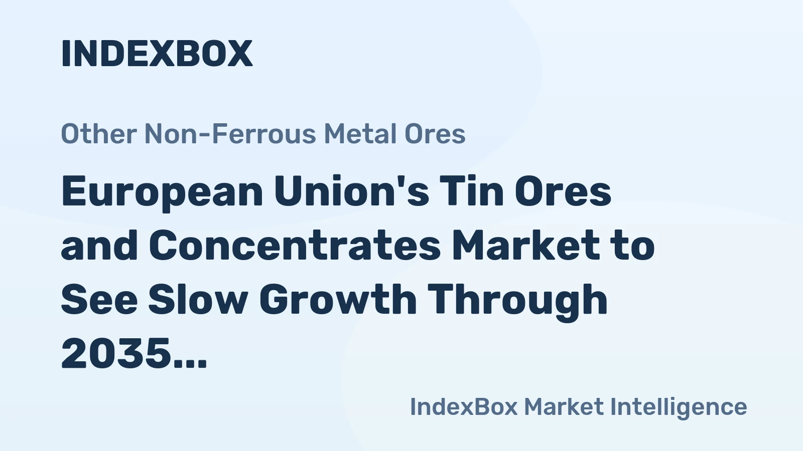European Union's Tin Ores and Concentrates Market to See Slow Growth Through 2035, Volume Reaching 90K Tons and Value $858M