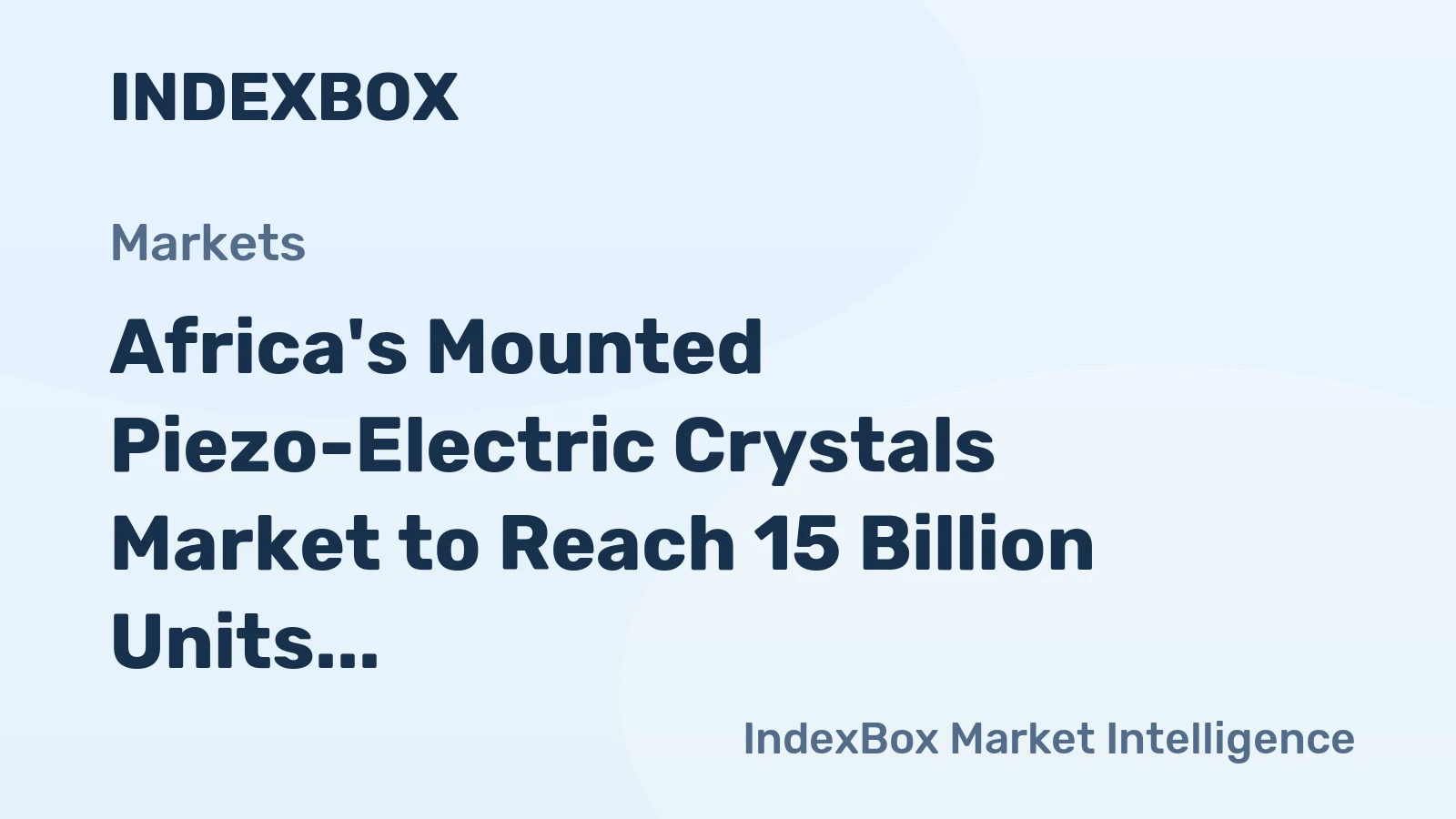 Africa's Mounted Piezo-Electric Crystals Market to Reach 15 Billion Units and $29.6 Billion by 2035