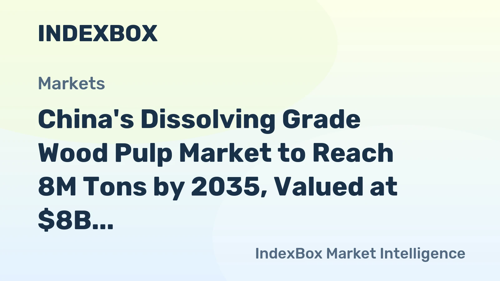 China's Dissolving Grade Wood Pulp Market to Reach 8M Tons by 2035, Valued at $8B
