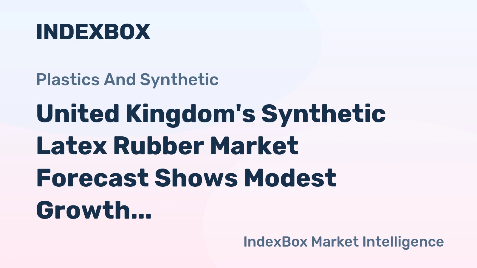 United Kingdom's Synthetic Latex Rubber Market Forecast Shows Modest Growth With a +0.7% CAGR in Value