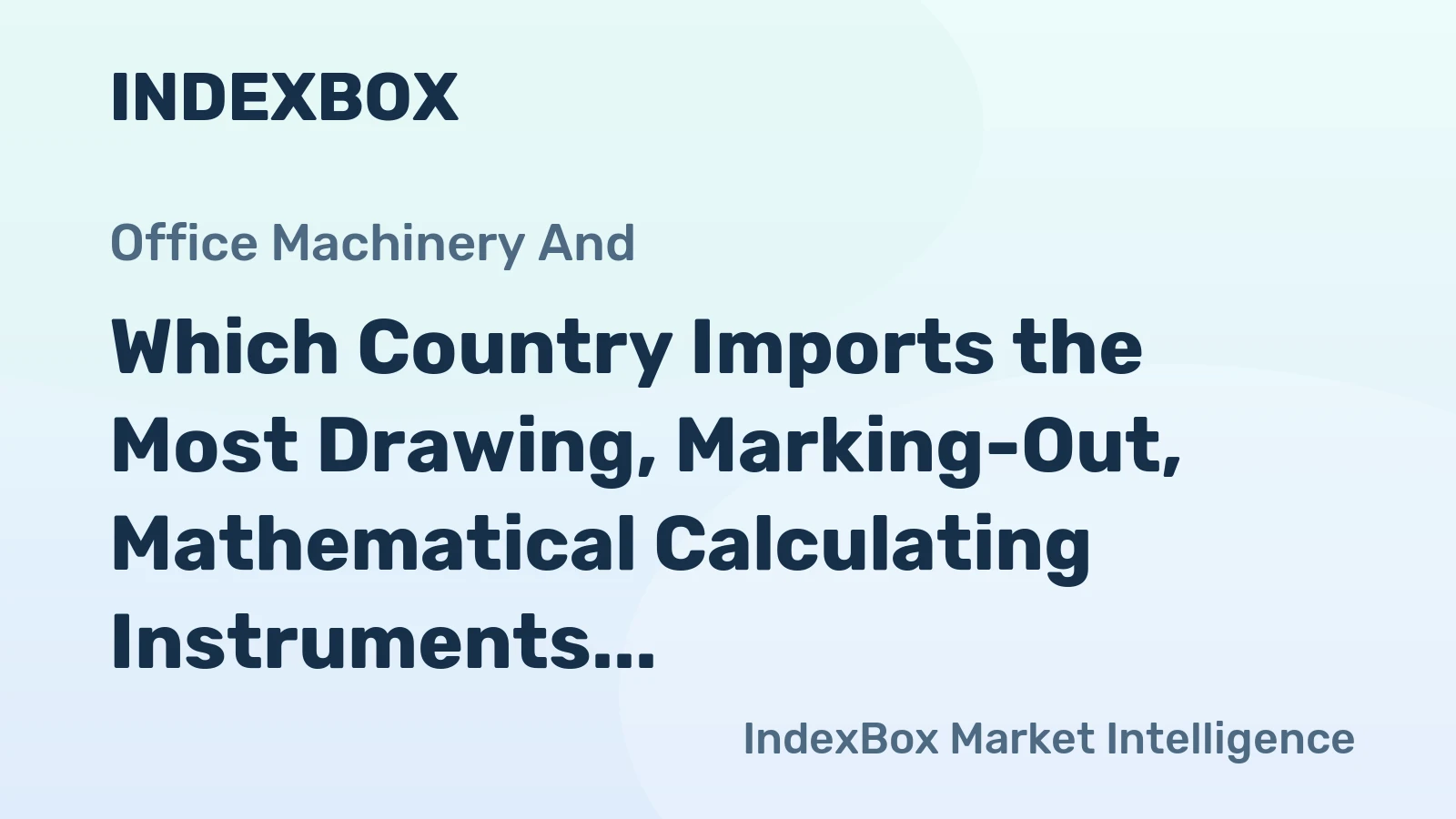 Which Country Imports the Most Drawing, Marking-Out, Mathematical Calculating Instruments in the World?