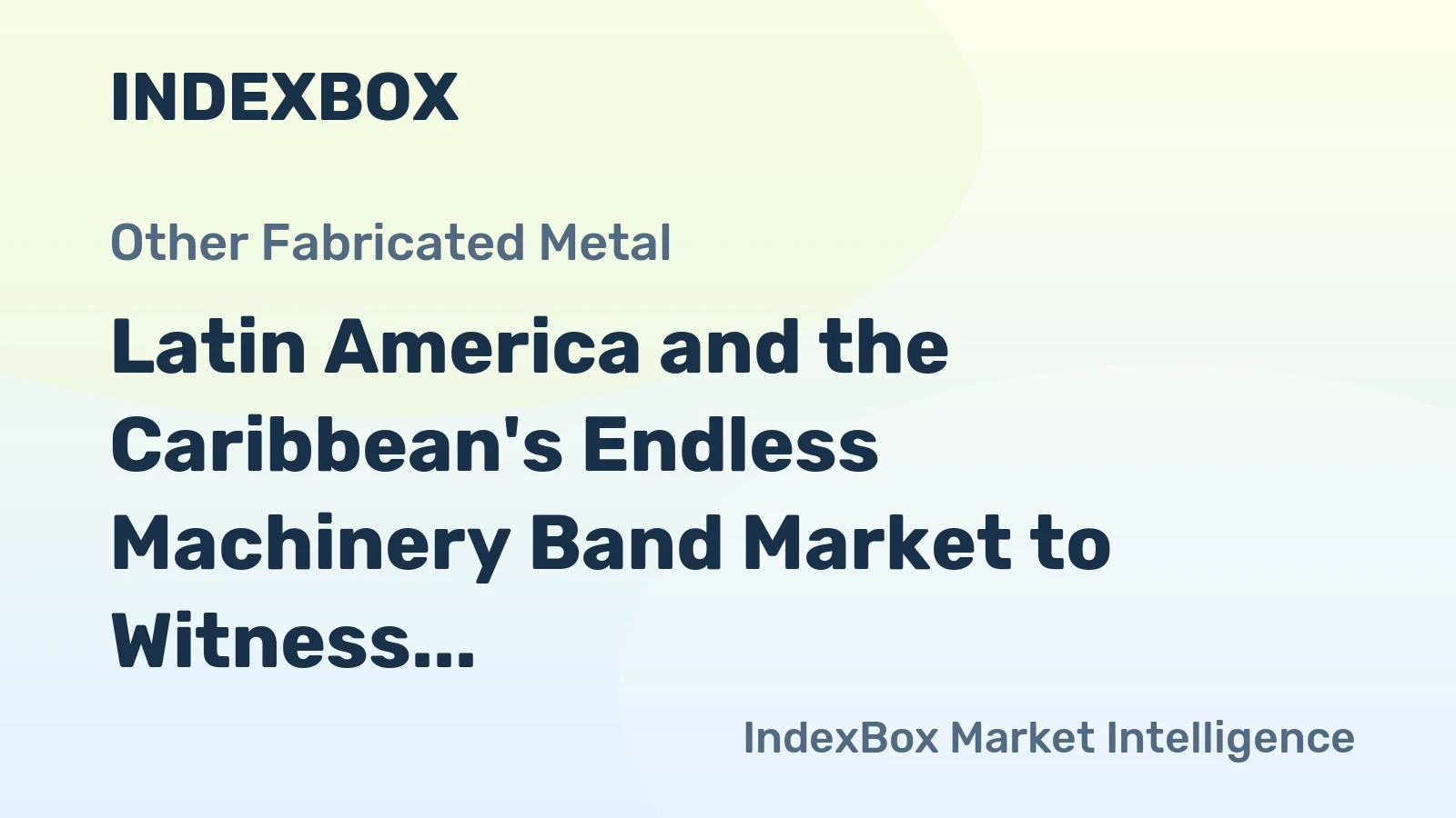 Latin America and the Caribbean's Endless Machinery Band Market to Witness 1.6% CAGR Growth by 2035