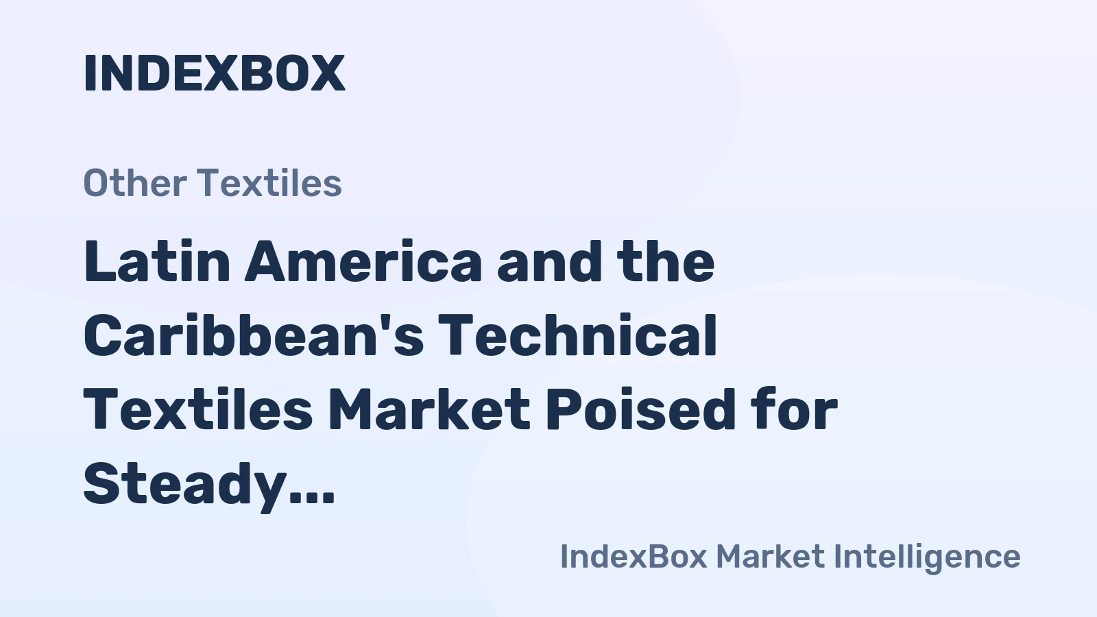 Latin America and the Caribbean's Technical Textiles Market Poised for Steady Growth With 1.7% CAGR in Value