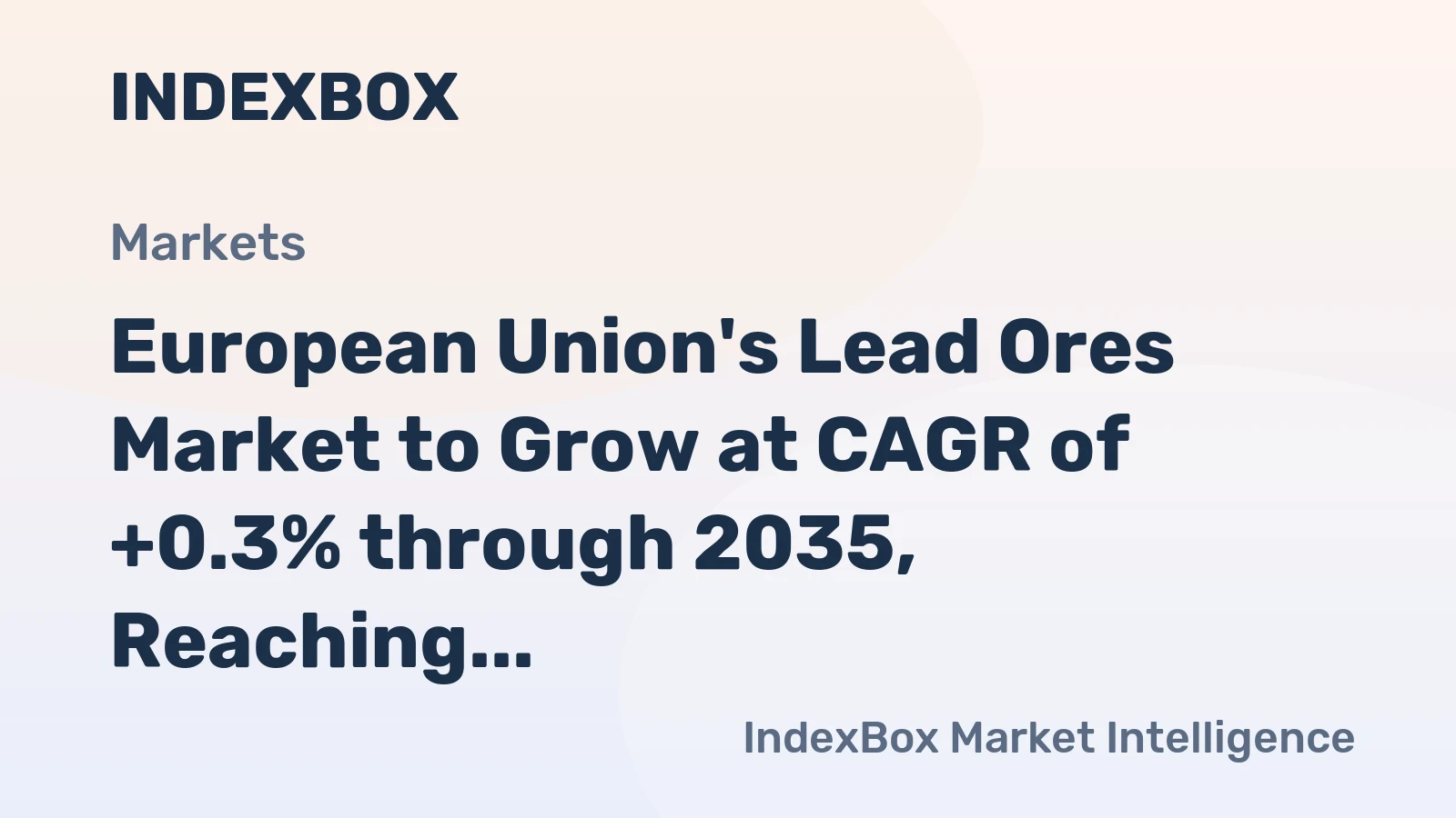 European Union's Lead Ores Market to Grow at CAGR of +0.3% through 2035, Reaching $2.4B in Value