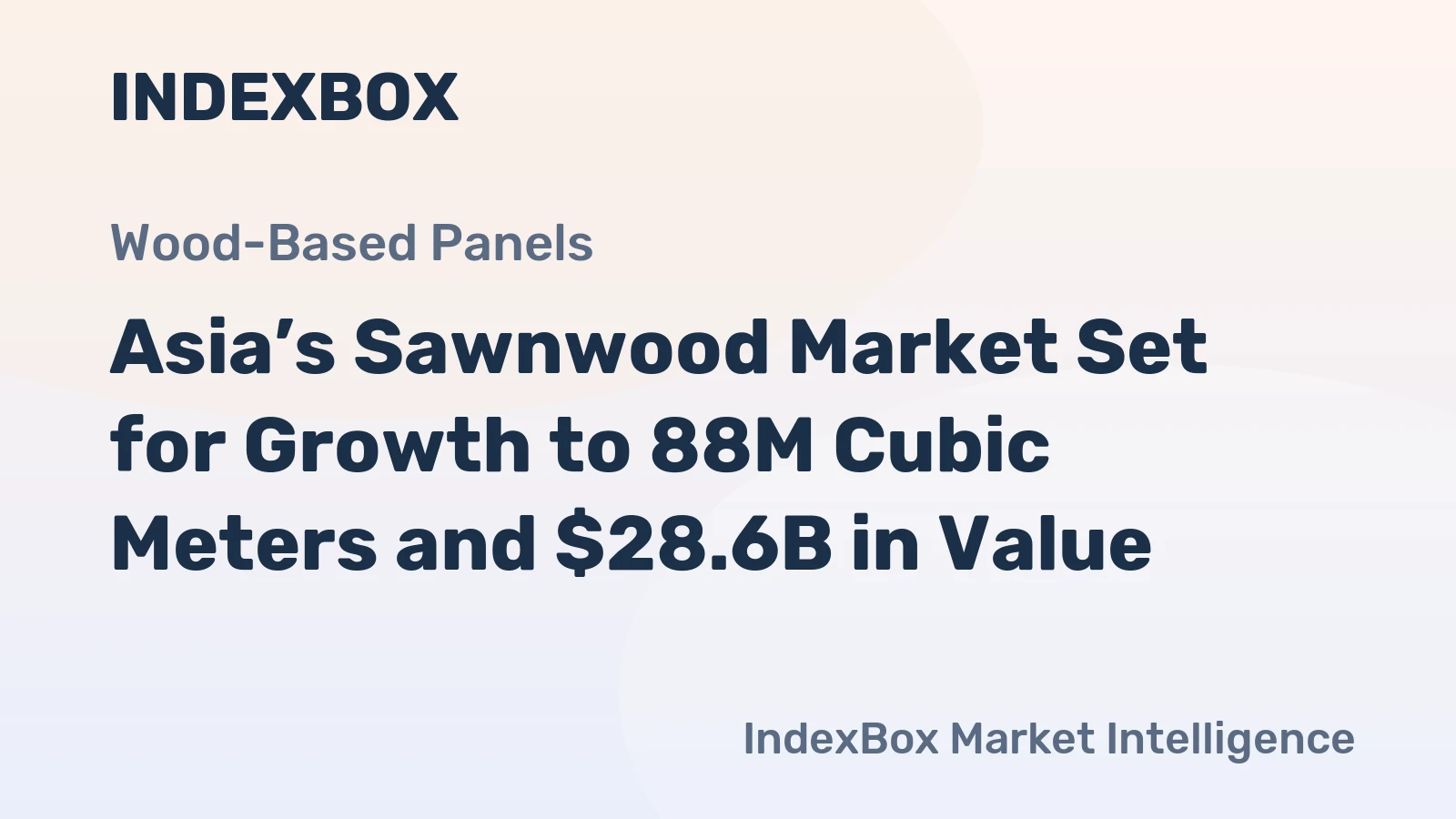 Asia’s Sawnwood Market Set for Growth to 88M Cubic Meters and $28.6B in Value
