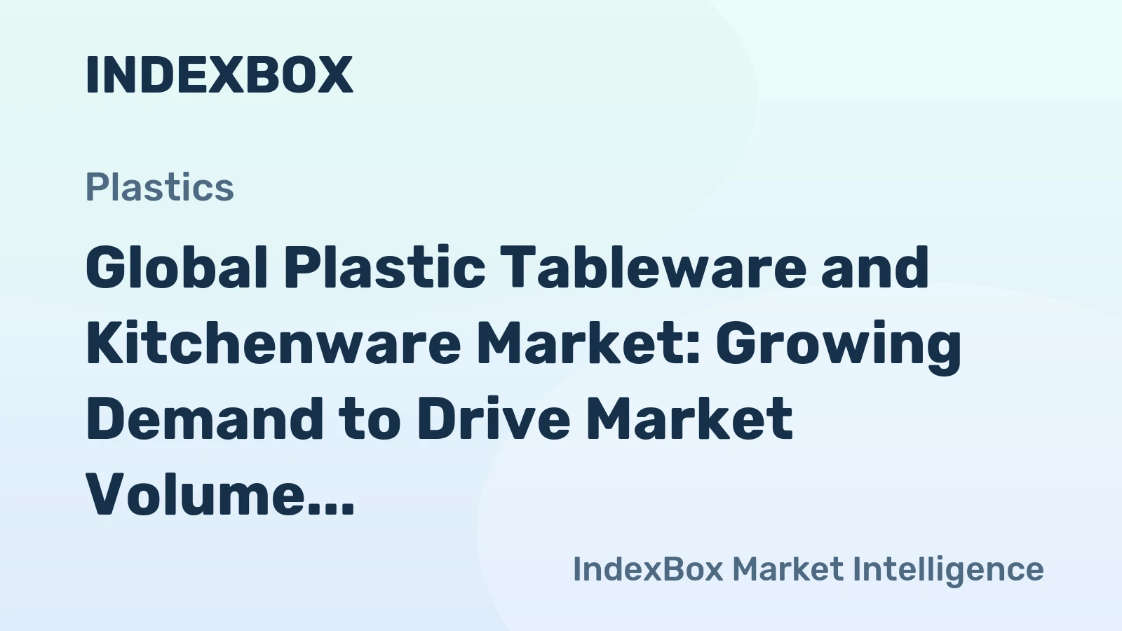 Global Plastic Tableware and Kitchenware Market: Growing Demand to Drive Market Volume to 9.2M Tons and Market Value to $42.2B by 2035