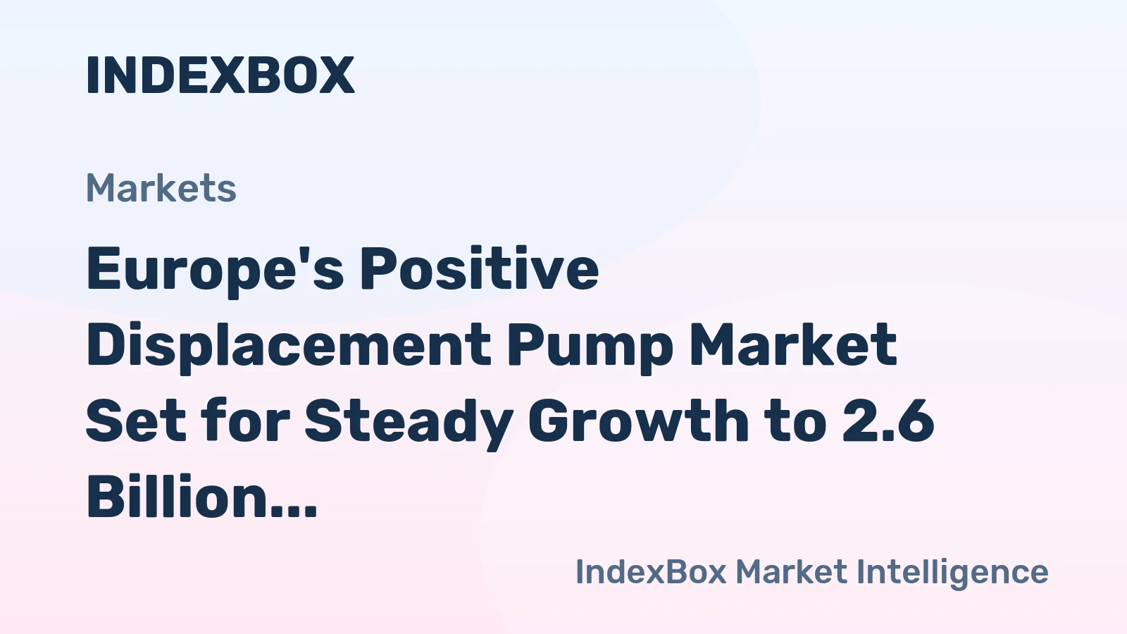 Europe's Positive Displacement Pump Market Set for Steady Growth to 2.6 Billion Units and $4.1 Billion Value
