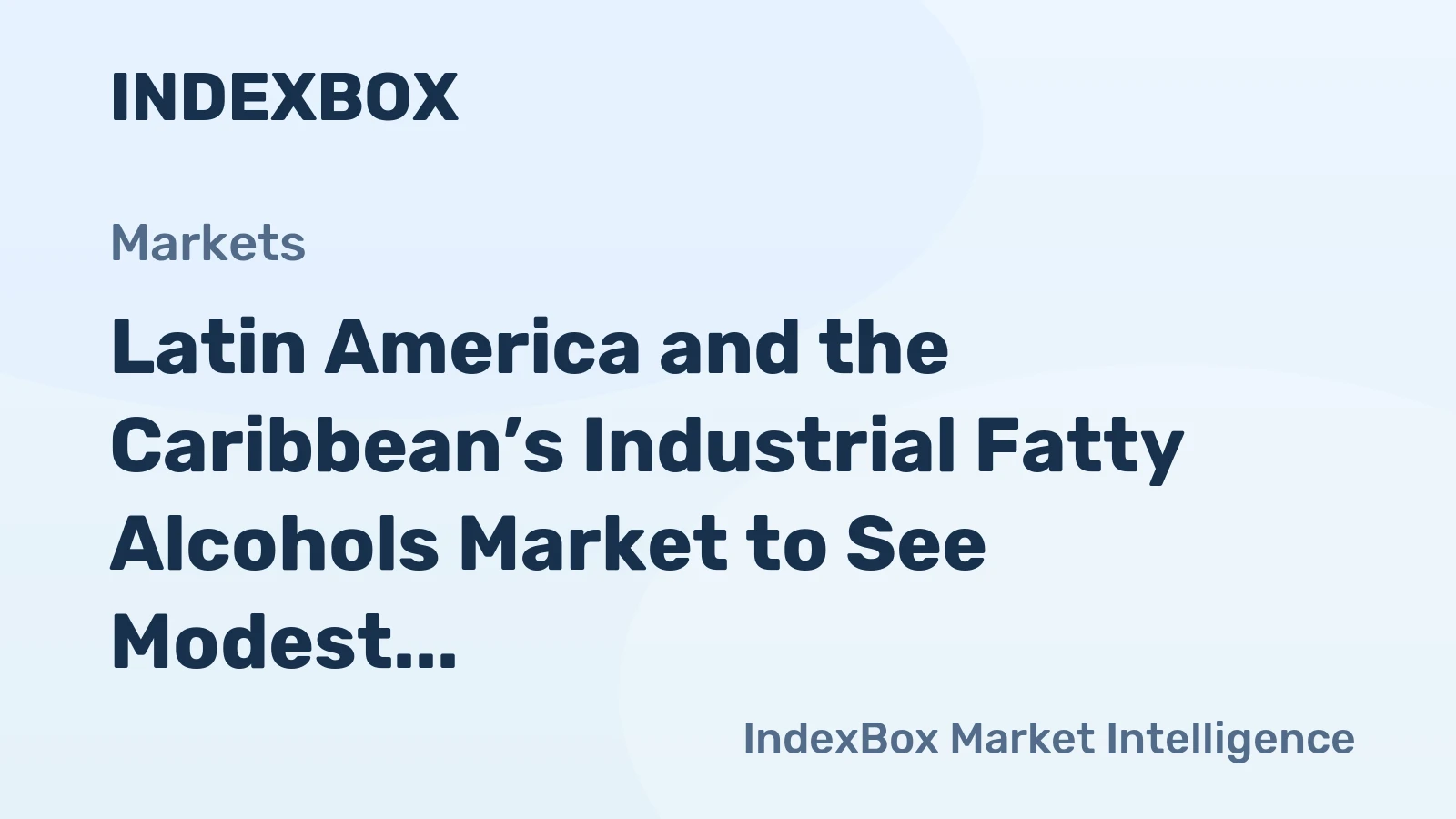 Latin America and the Caribbean’s Industrial Fatty Alcohols Market to See Modest Growth with a +0.7% Volume CAGR