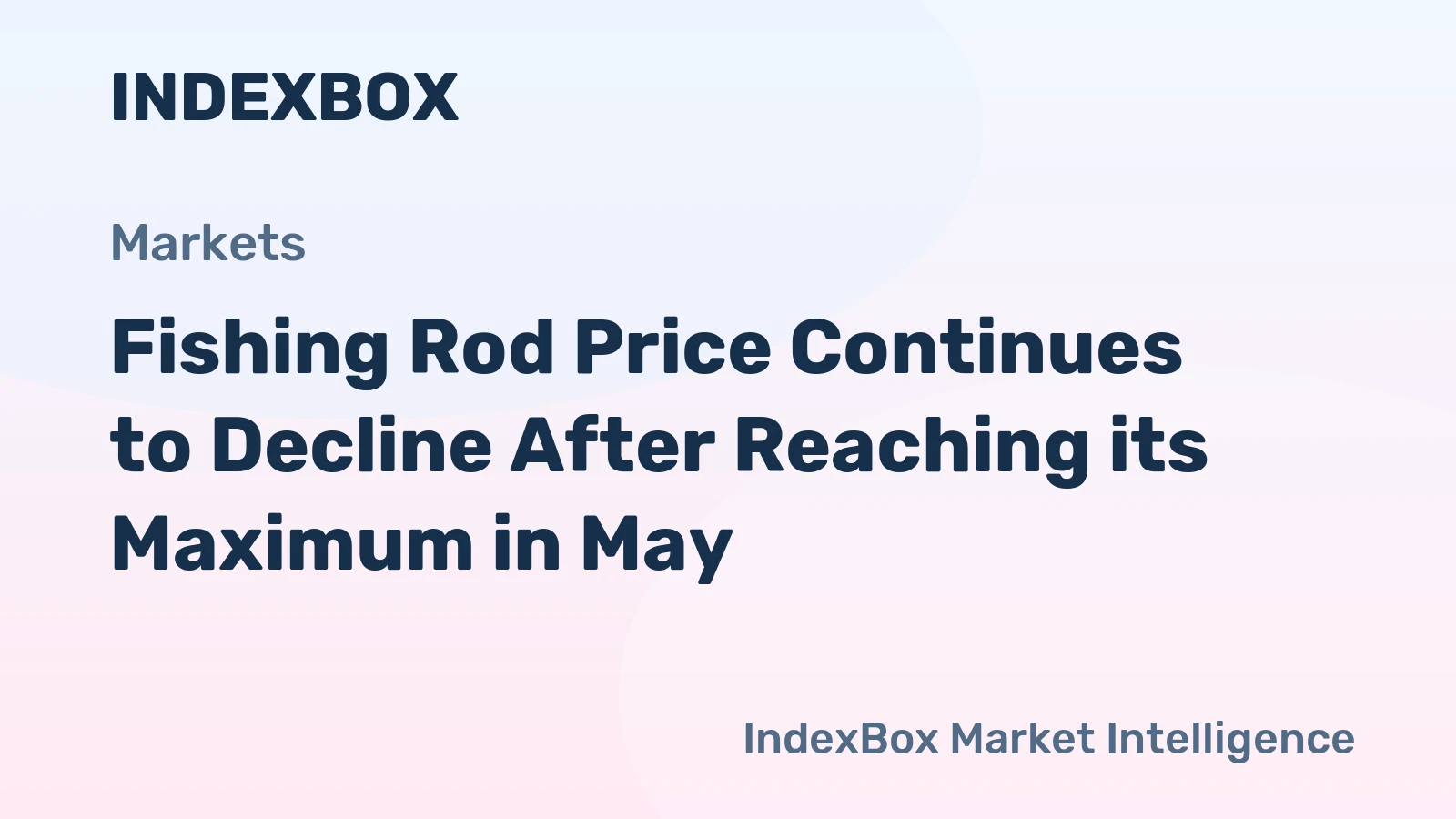 Fishing Rod Price Continues to Decline After Reaching its Maximum in May