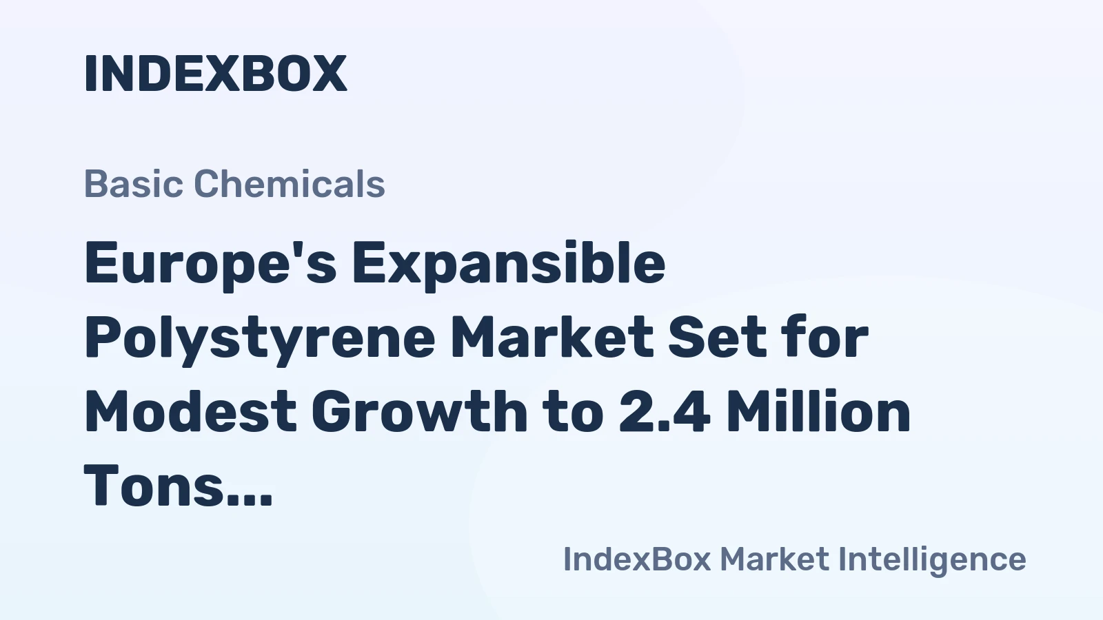 Europe's Expansible Polystyrene Market Set for Modest Growth to 2.4 Million Tons in Volume and $5.1 Billion in Value