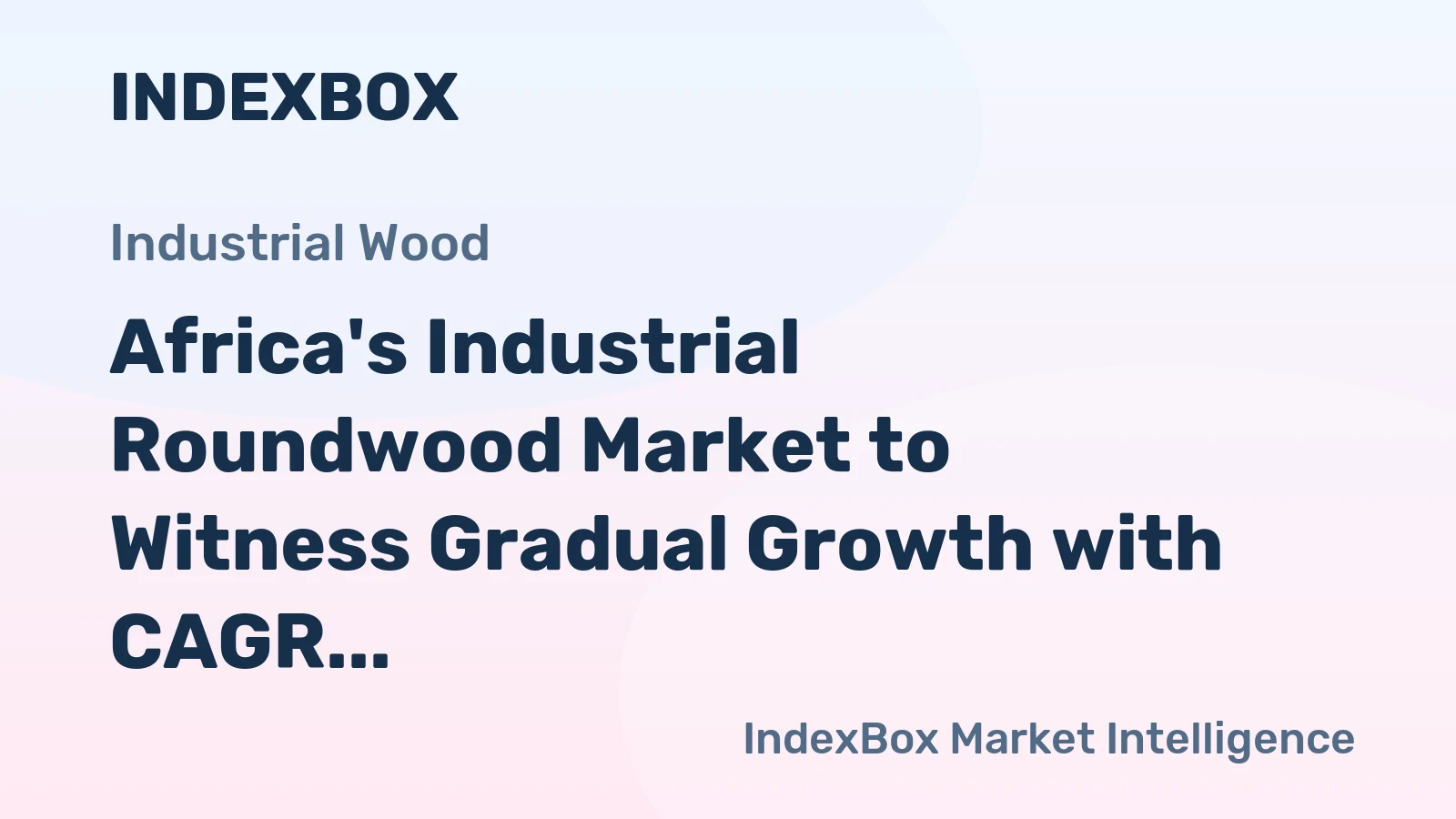 Africa's Industrial Roundwood Market to Witness Gradual Growth with CAGR of +0.9% through 2035, Reaching $3.8B