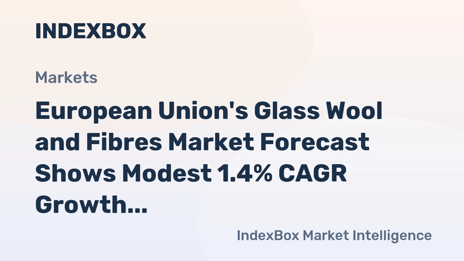 European Union's Glass Wool and Fibres Market Forecast Shows Modest 1.4% CAGR Growth