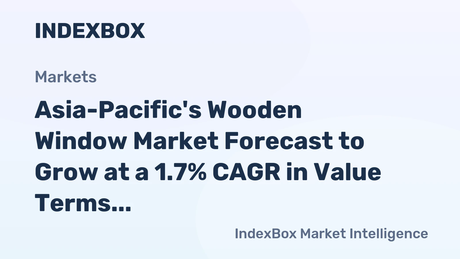 Asia-Pacific's Wooden Window Market Forecast to Grow at a 1.7% CAGR in Value Terms