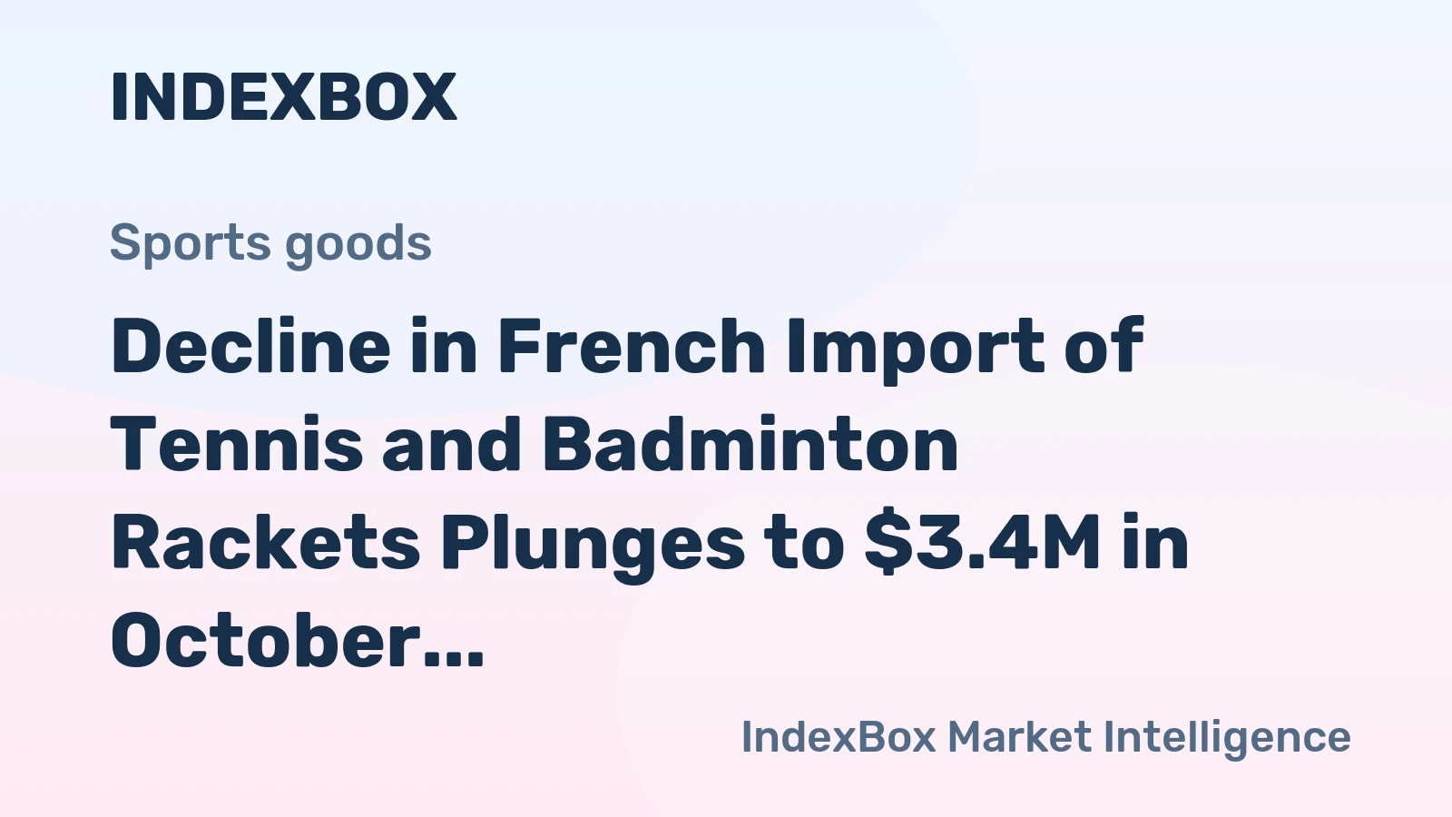 Decline in French Import of Tennis and Badminton Rackets Plunges to $3.4M in October 2023