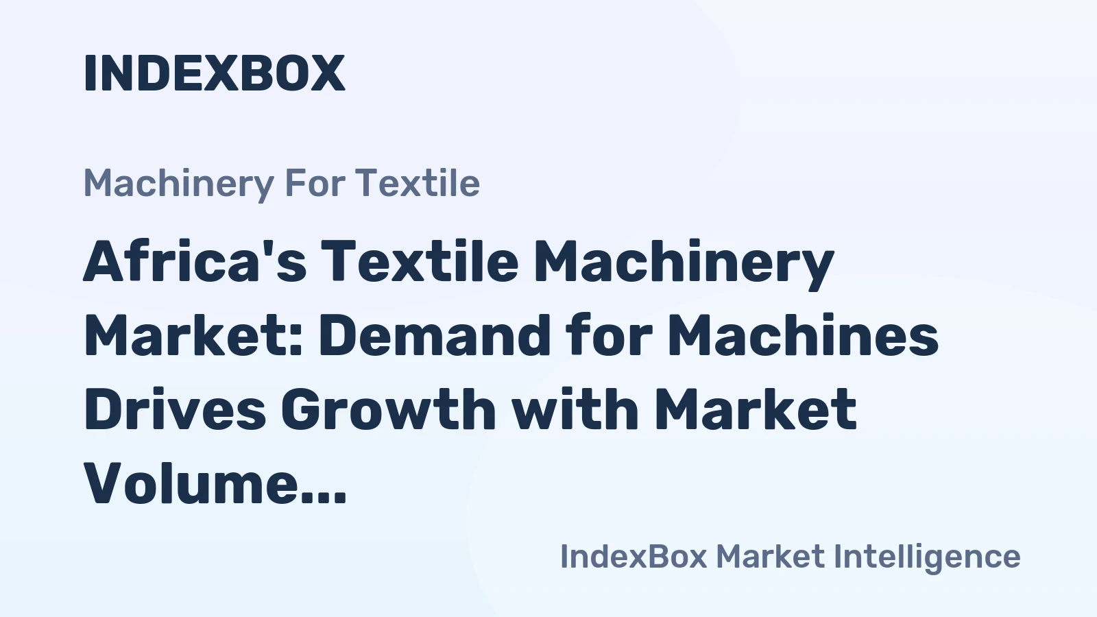 Africa's Textile Machinery Market: Demand for Machines Drives Growth with Market Volume Expected to Reach 6.2M Units and Value to Reach $34.3B by 2035
