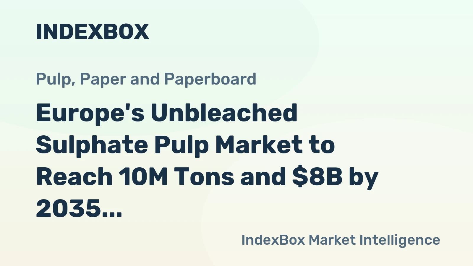 Europe's Unbleached Sulphate Pulp Market to Reach 10M Tons and $8B by 2035