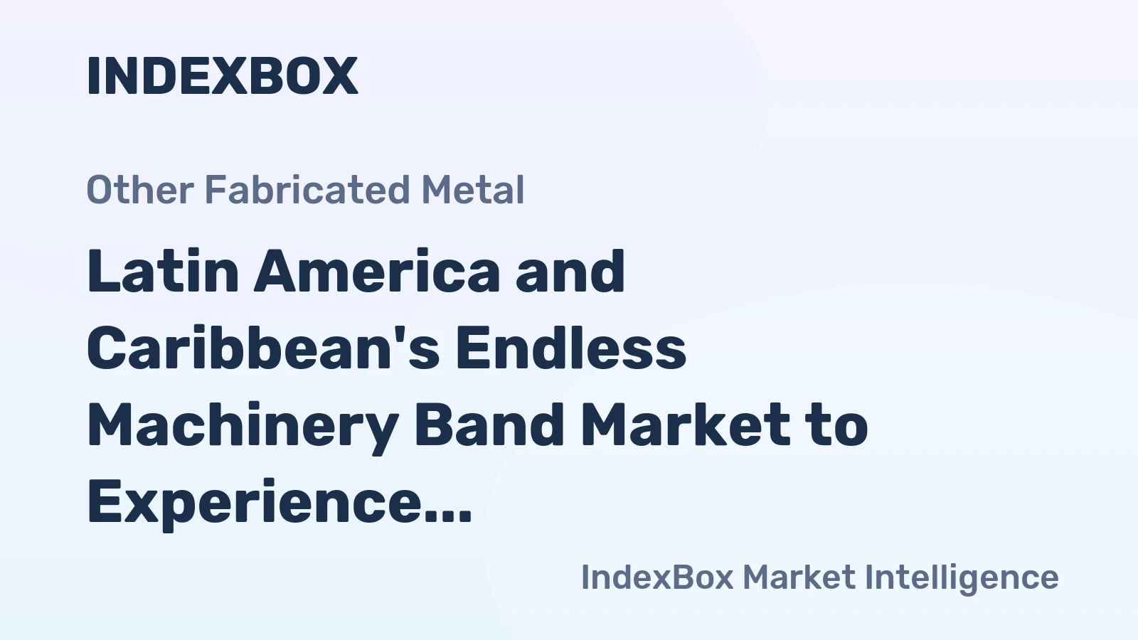 Latin America and Caribbean's Endless Machinery Band Market to Experience Moderate Growth with +1.6% CAGR