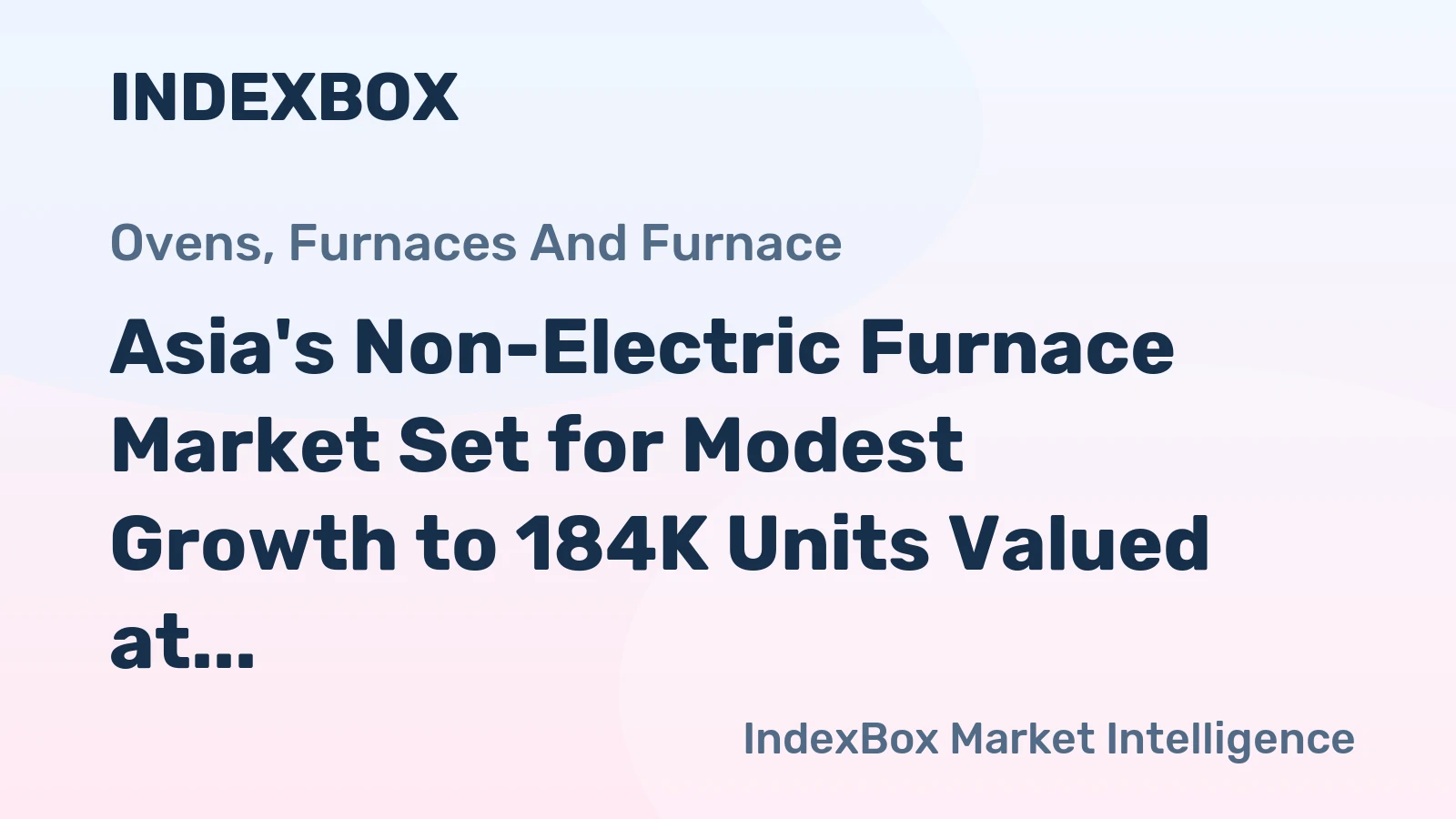 Asia's Non-Electric Furnace Market Set for Modest Growth to 184K Units Valued at $5.2 Billion