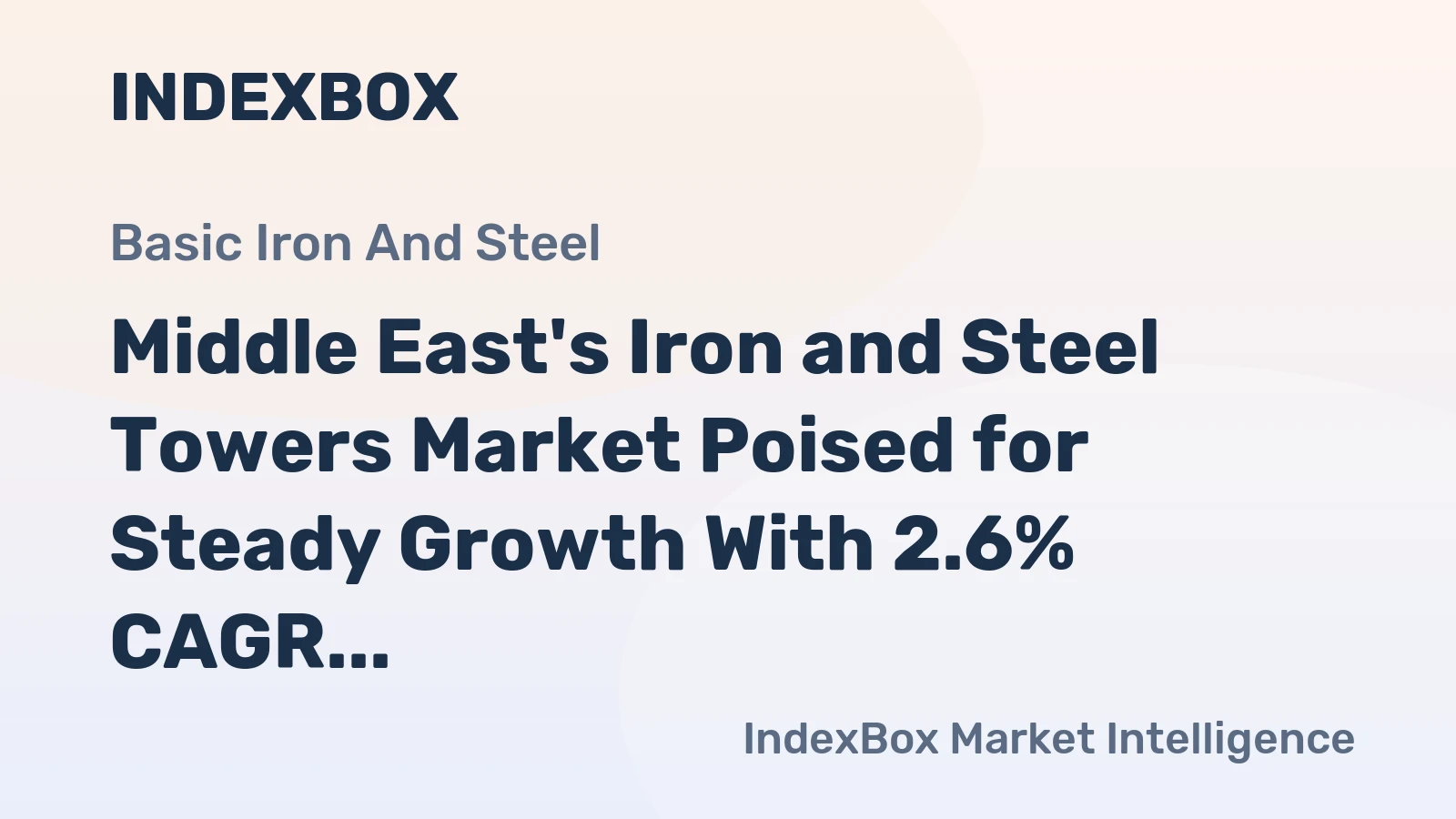 Middle East's Iron and Steel Towers Market Poised for Steady Growth With 2.6% CAGR in Value