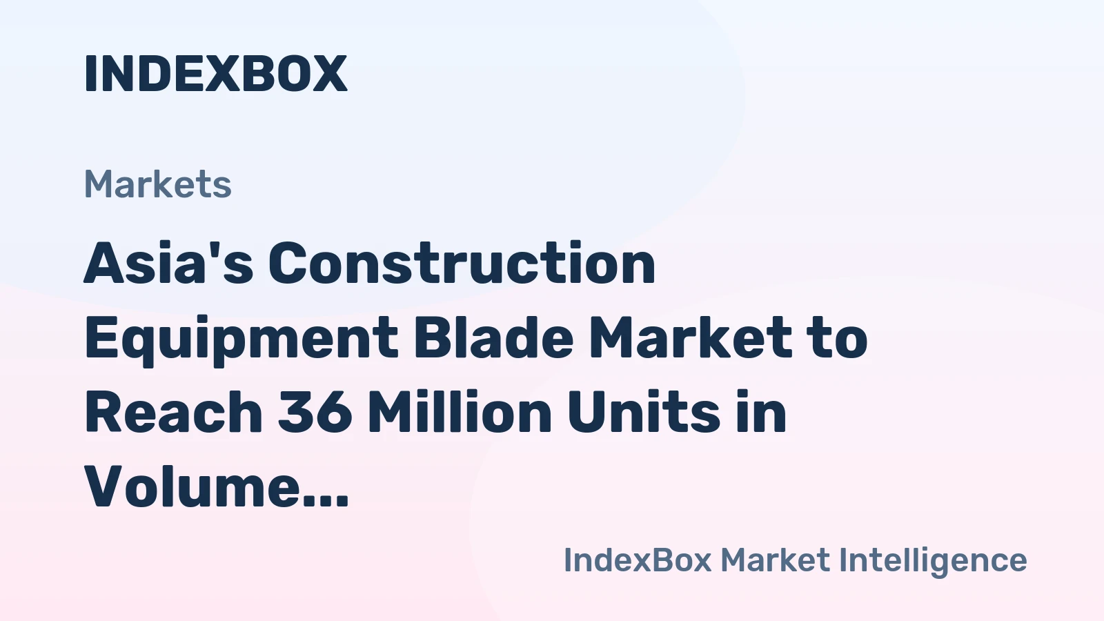 Asia's Construction Equipment Blade Market to Reach 36 Million Units in Volume and $128 Million in Value by 2035