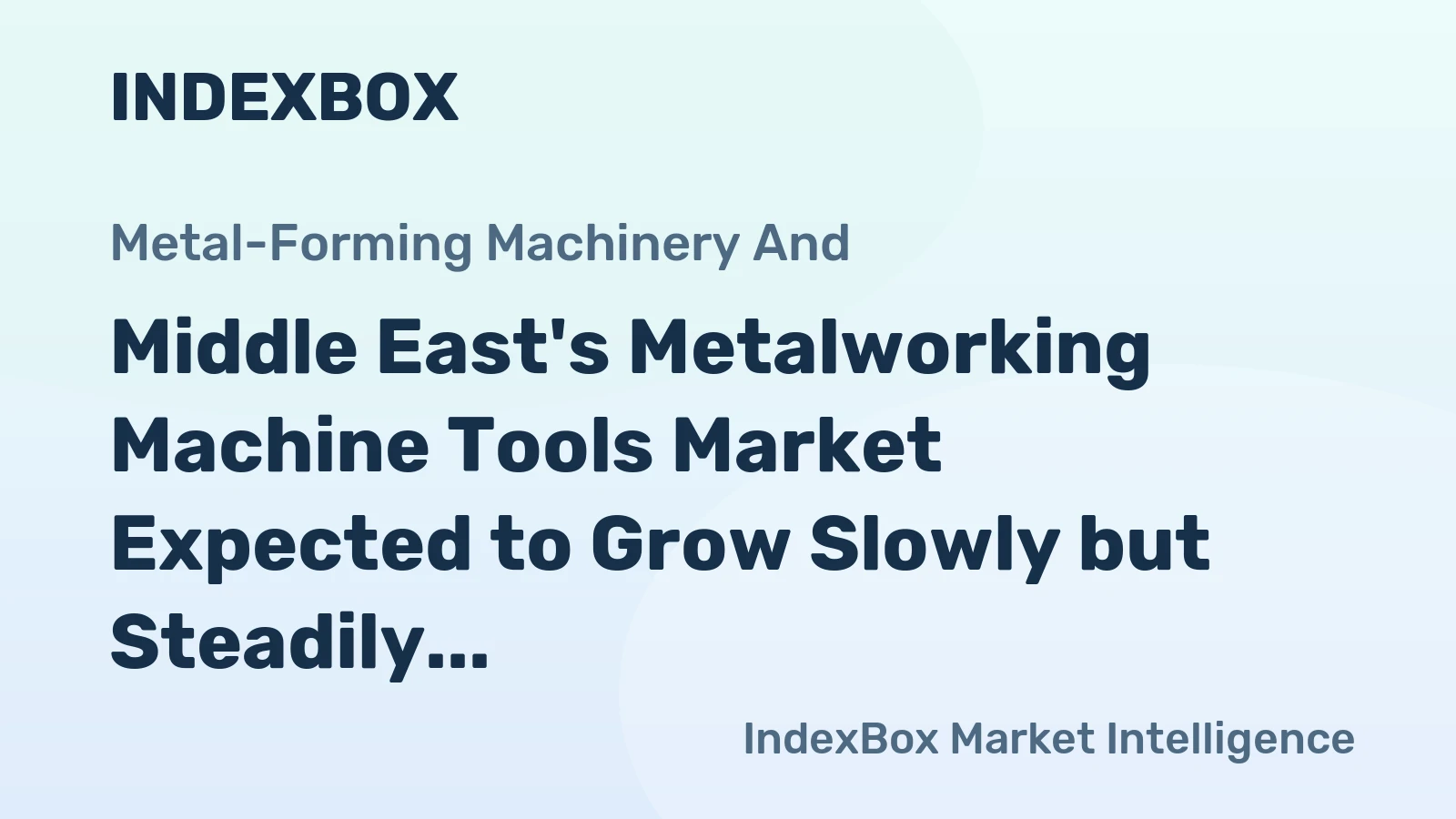 Middle East's Metalworking Machine Tools Market Expected to Grow Slowly but Steadily to Reach 167K Units and $2.8B Value by 2035