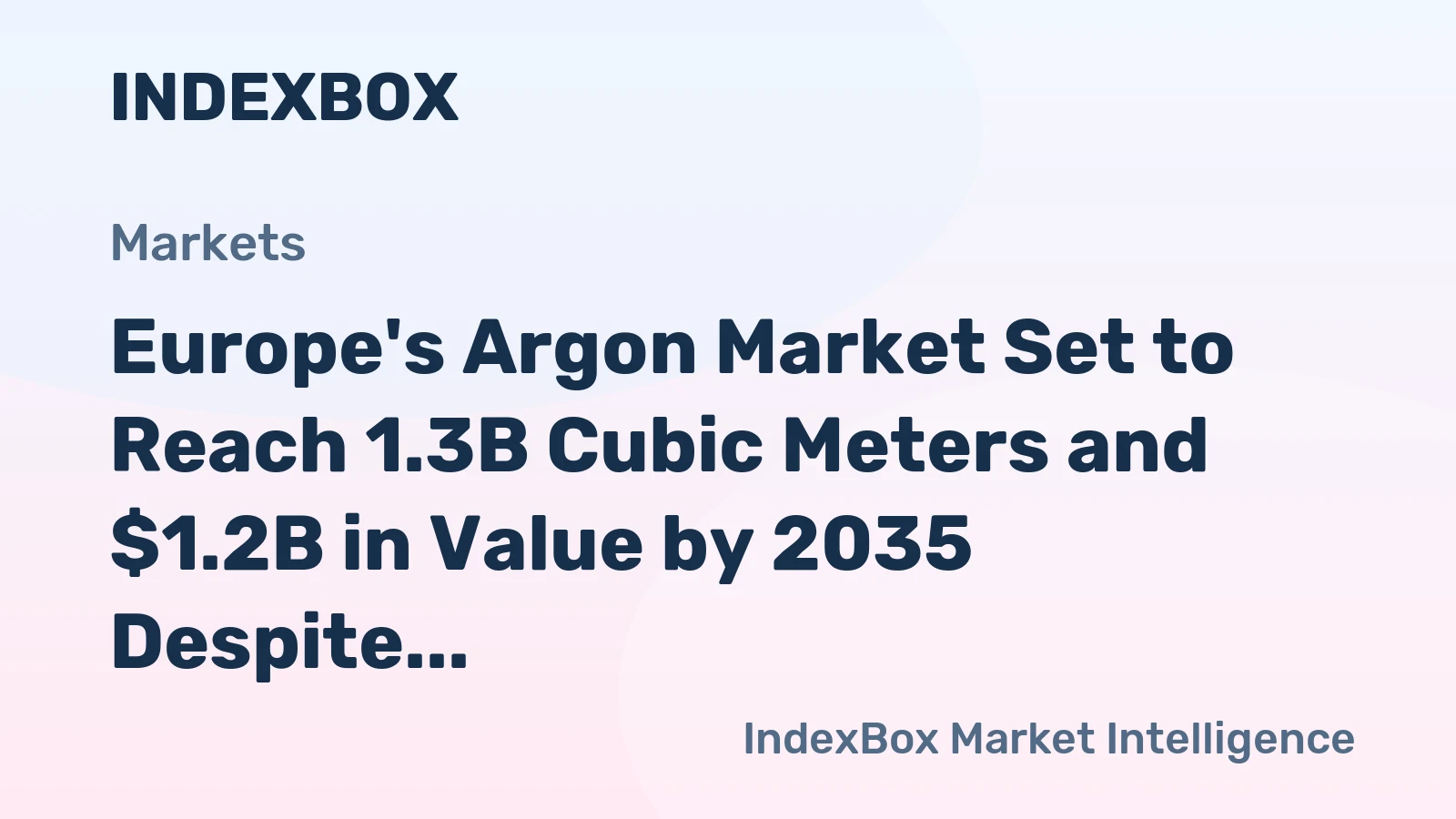 Europe's Argon Market Set to Reach 1.3B Cubic Meters and $1.2B in Value by 2035 Despite Recent Contraction