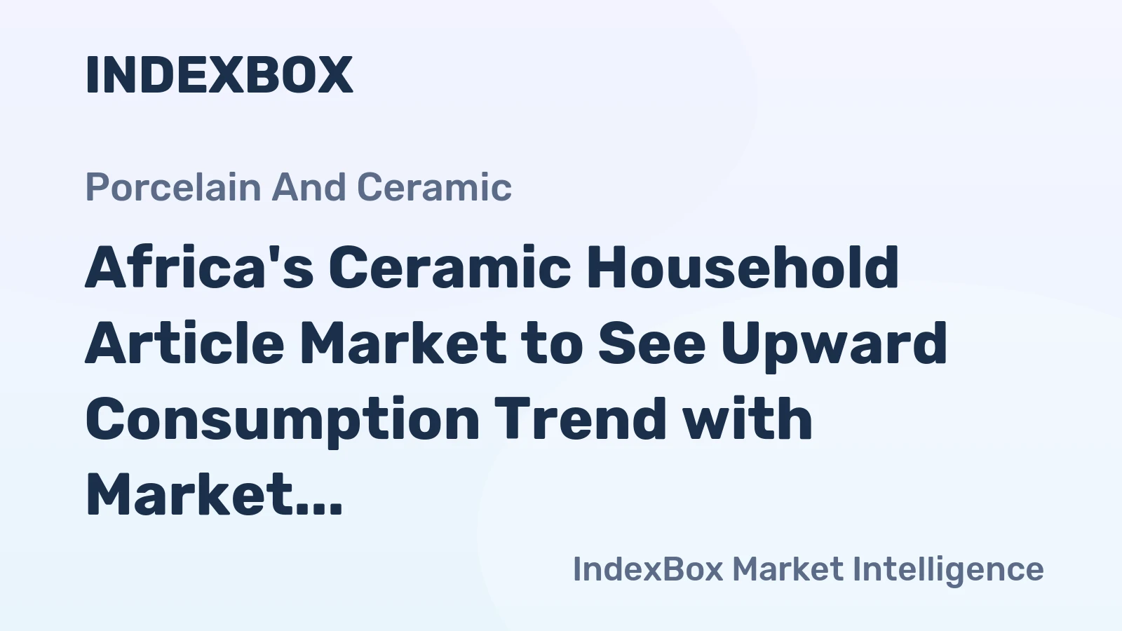 Africa's Ceramic Household Article Market to See Upward Consumption Trend with Market Volume Growing to 355K tons and Value Reaching $1.3B by 2035
