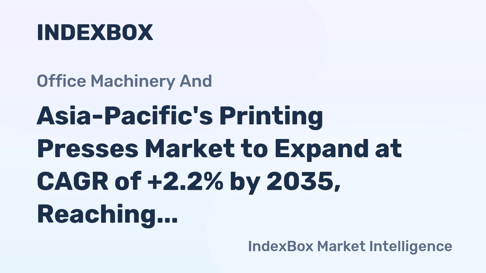 Asia-Pacific's Printing Presses Market to Expand at CAGR of +2.2% by 2035, Reaching $4.8B in Value