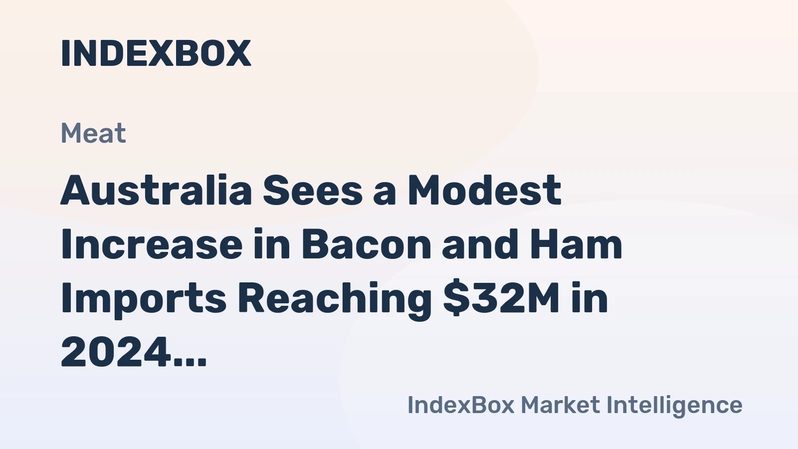 Australia Sees a Modest Increase in Bacon and Ham Imports Reaching $32M in 2024
