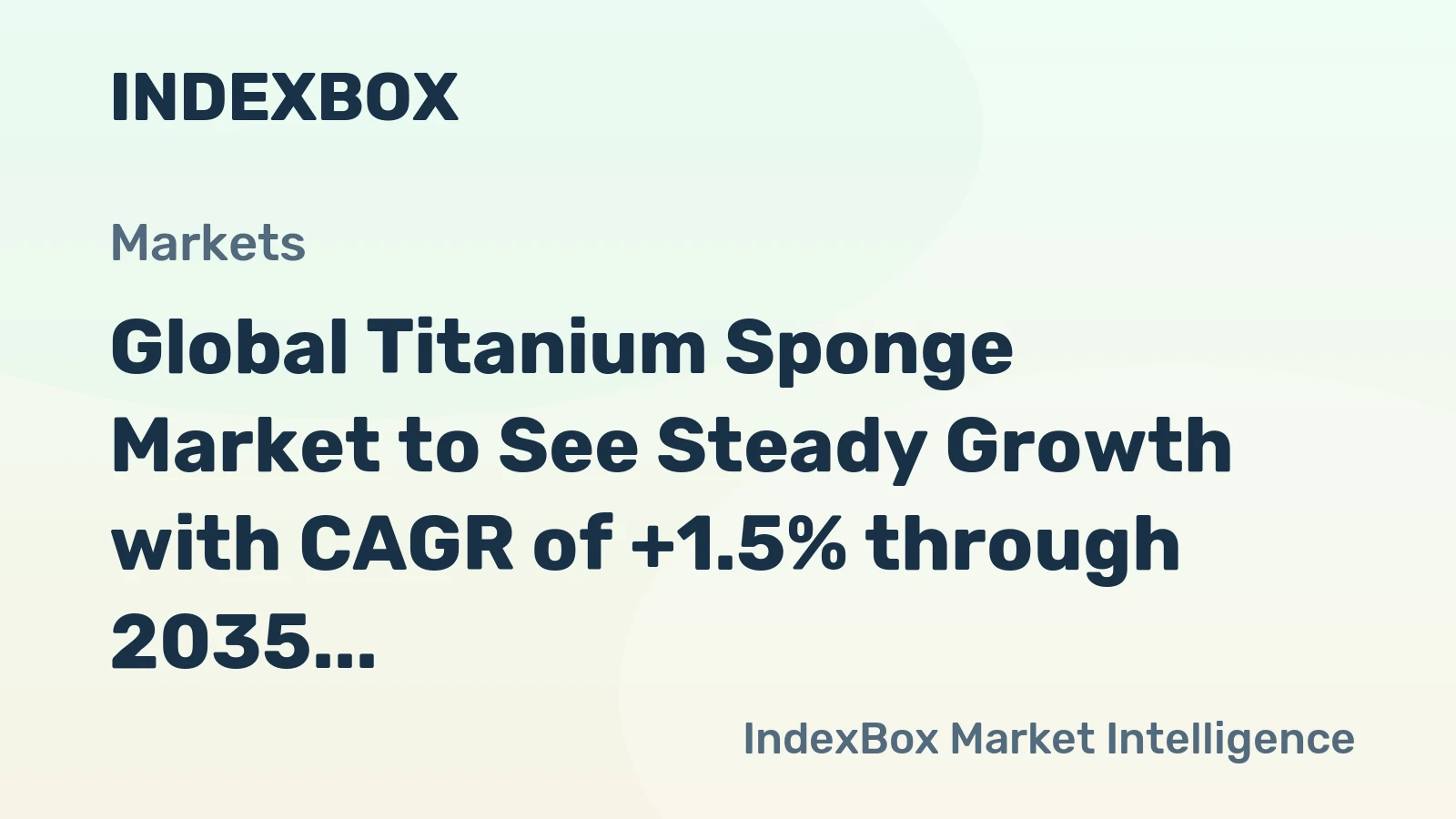 Global Titanium Sponge Market to See Steady Growth with CAGR of +1.5% through 2035